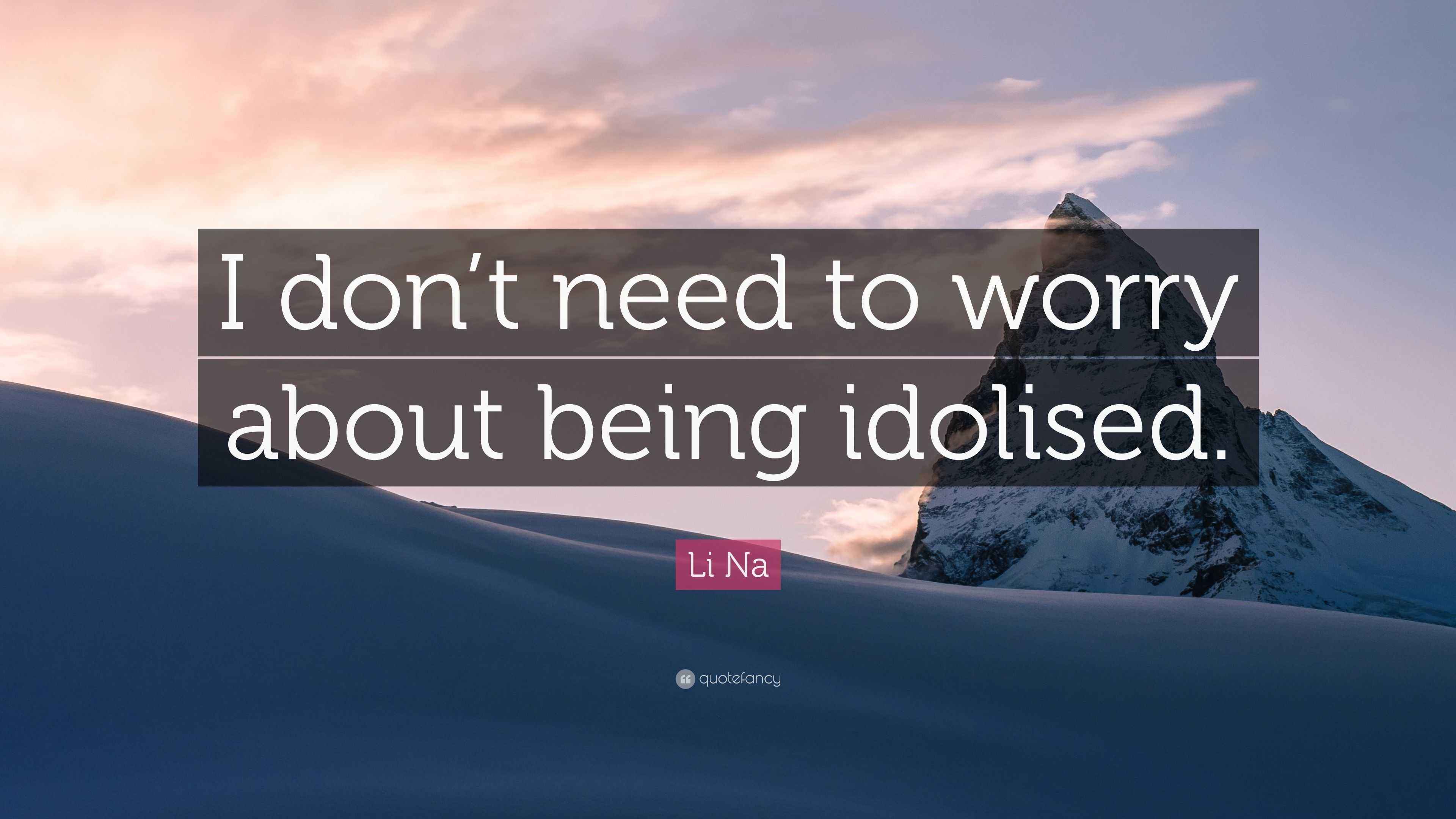 Li Na Quote: “I don’t need to worry about being idolised.”