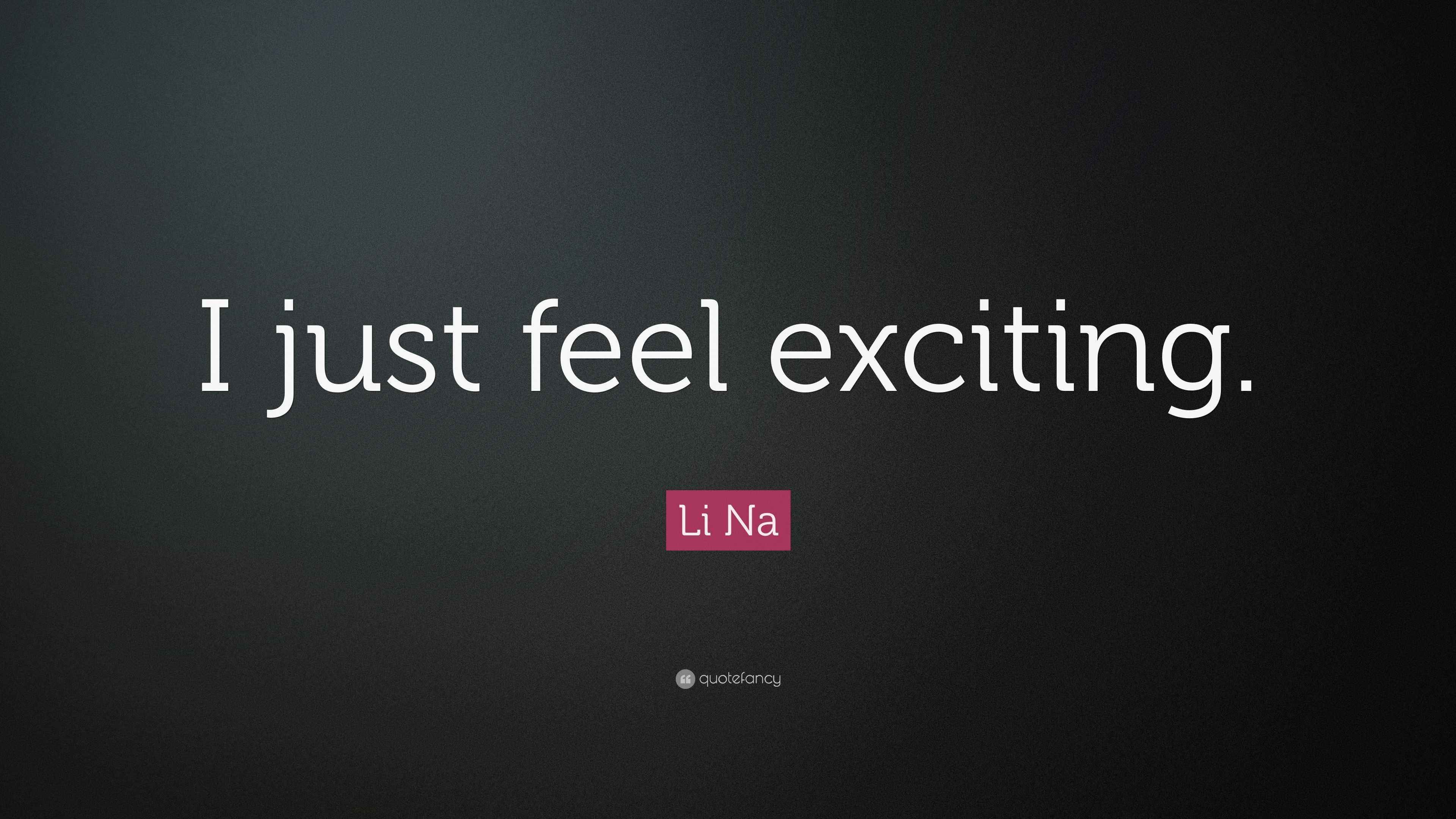Li Na Quote: “I just feel exciting.”