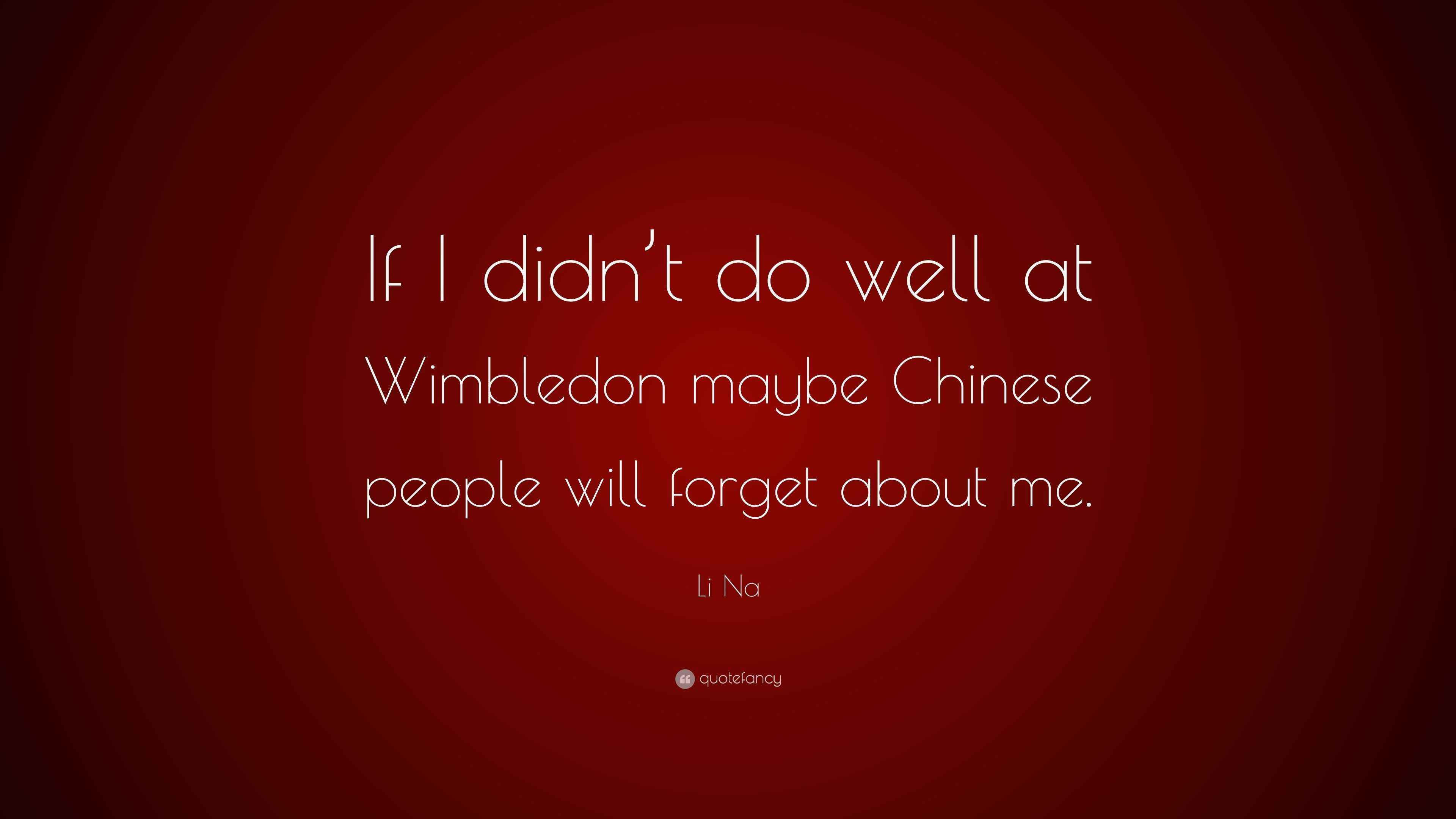Li Na Quote: “If I didn’t do well at Wimbledon maybe Chinese people ...