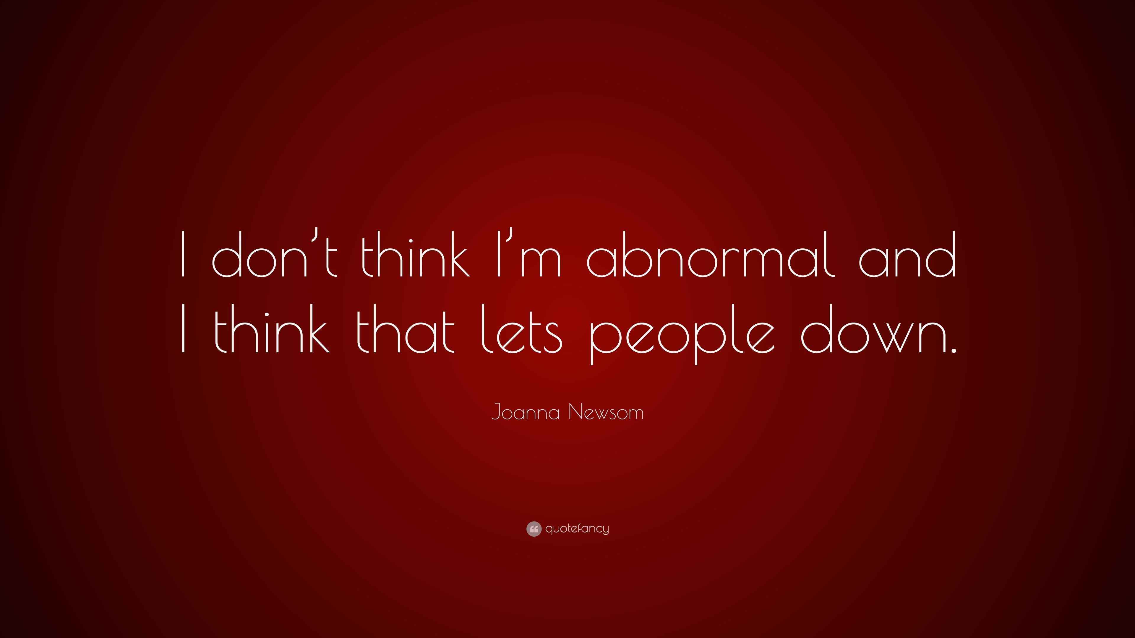 Joanna Newsom Quote: “I don’t think I’m abnormal and I think that lets ...