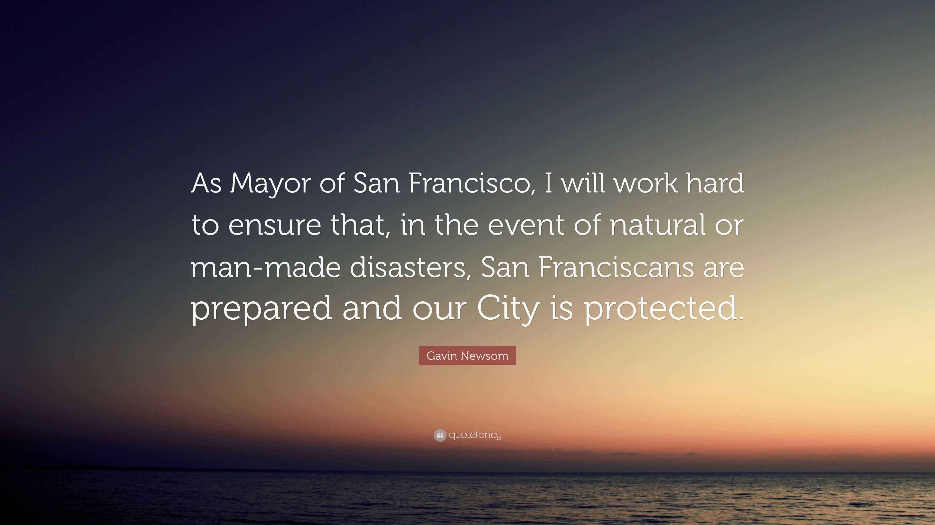 Gavin Newsom Quote: “As Mayor of San Francisco, I will work hard to ...