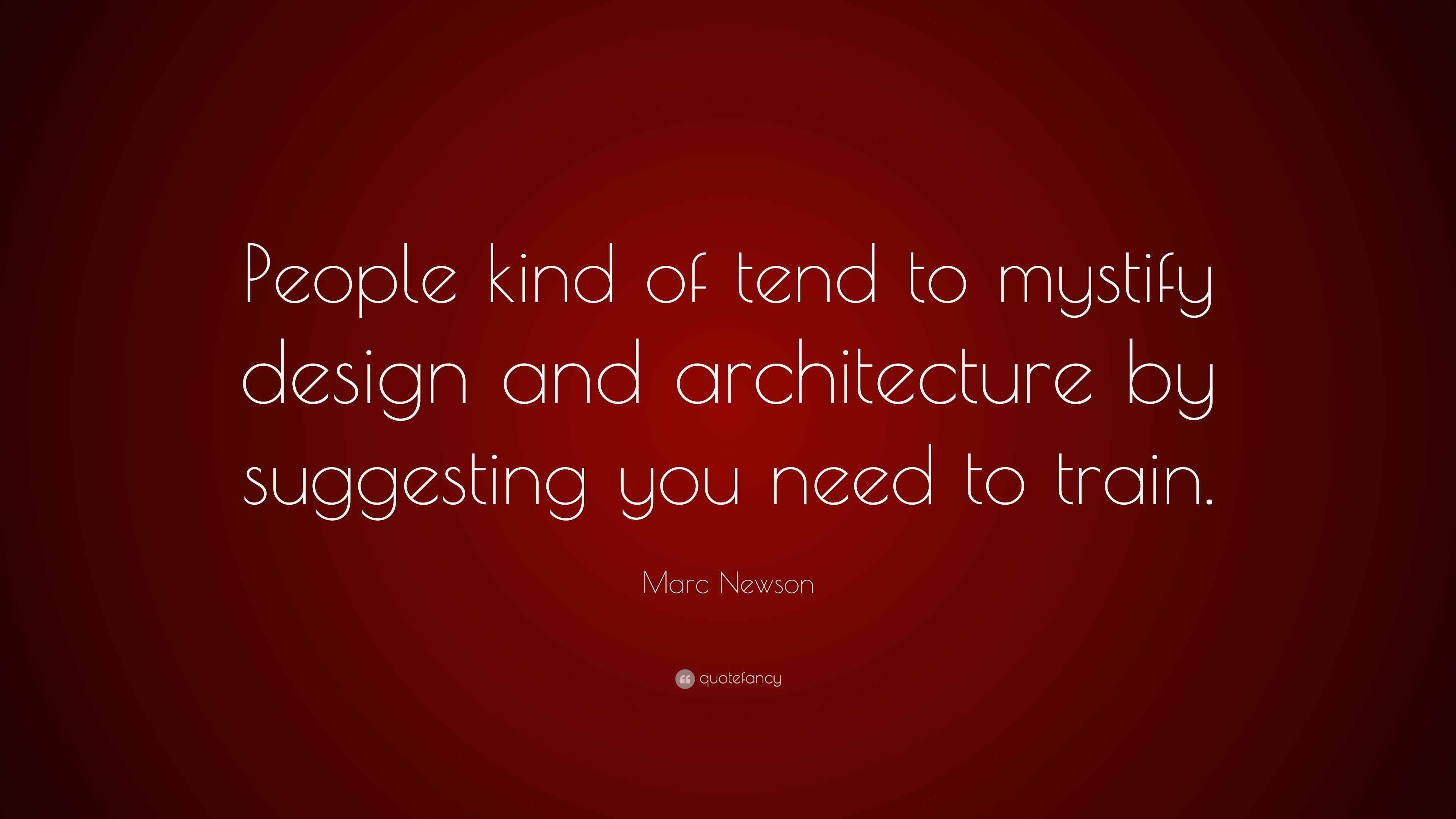 Marc Newson Quote: “People kind of tend to mystify design and ...