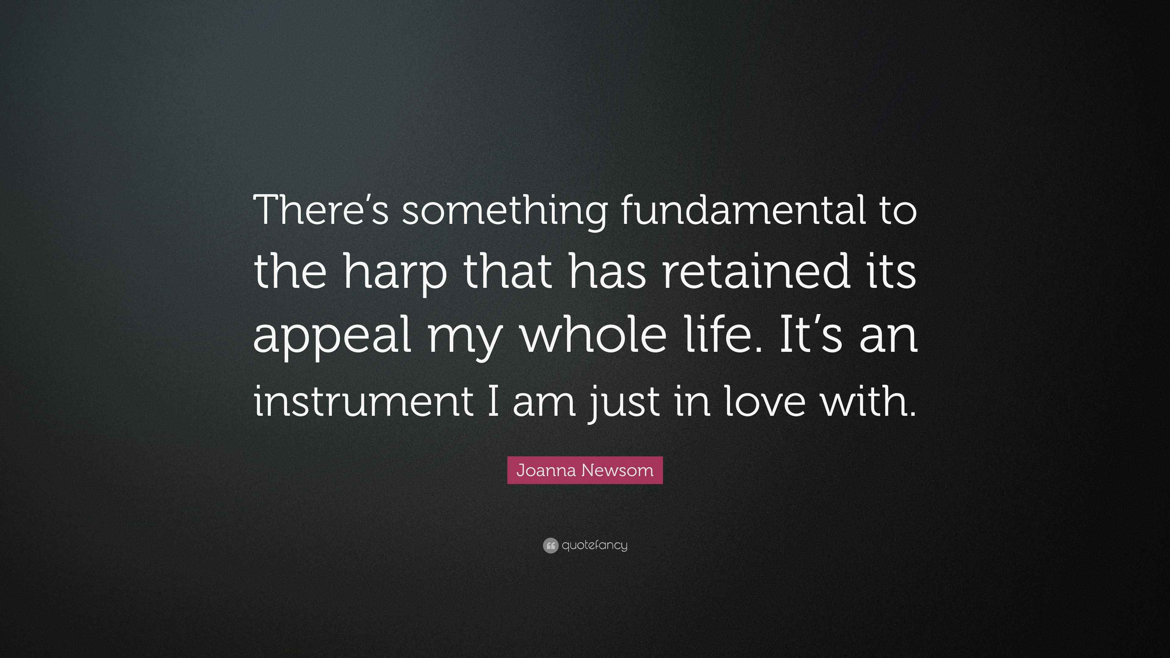 Joanna Newsom Quote: “There’s something fundamental to the harp that ...