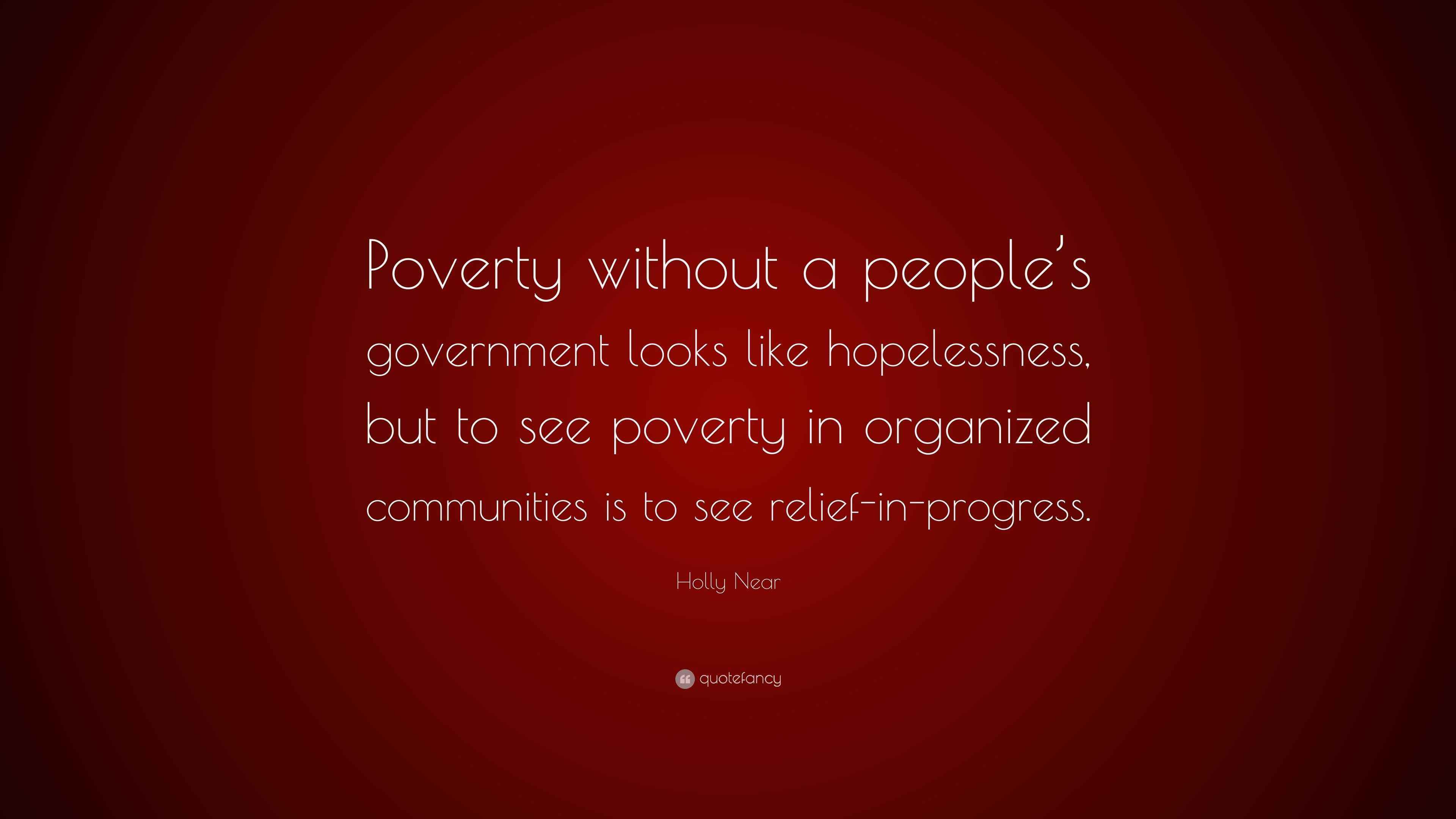 Holly Near Quote: “Poverty without a people’s government looks like ...