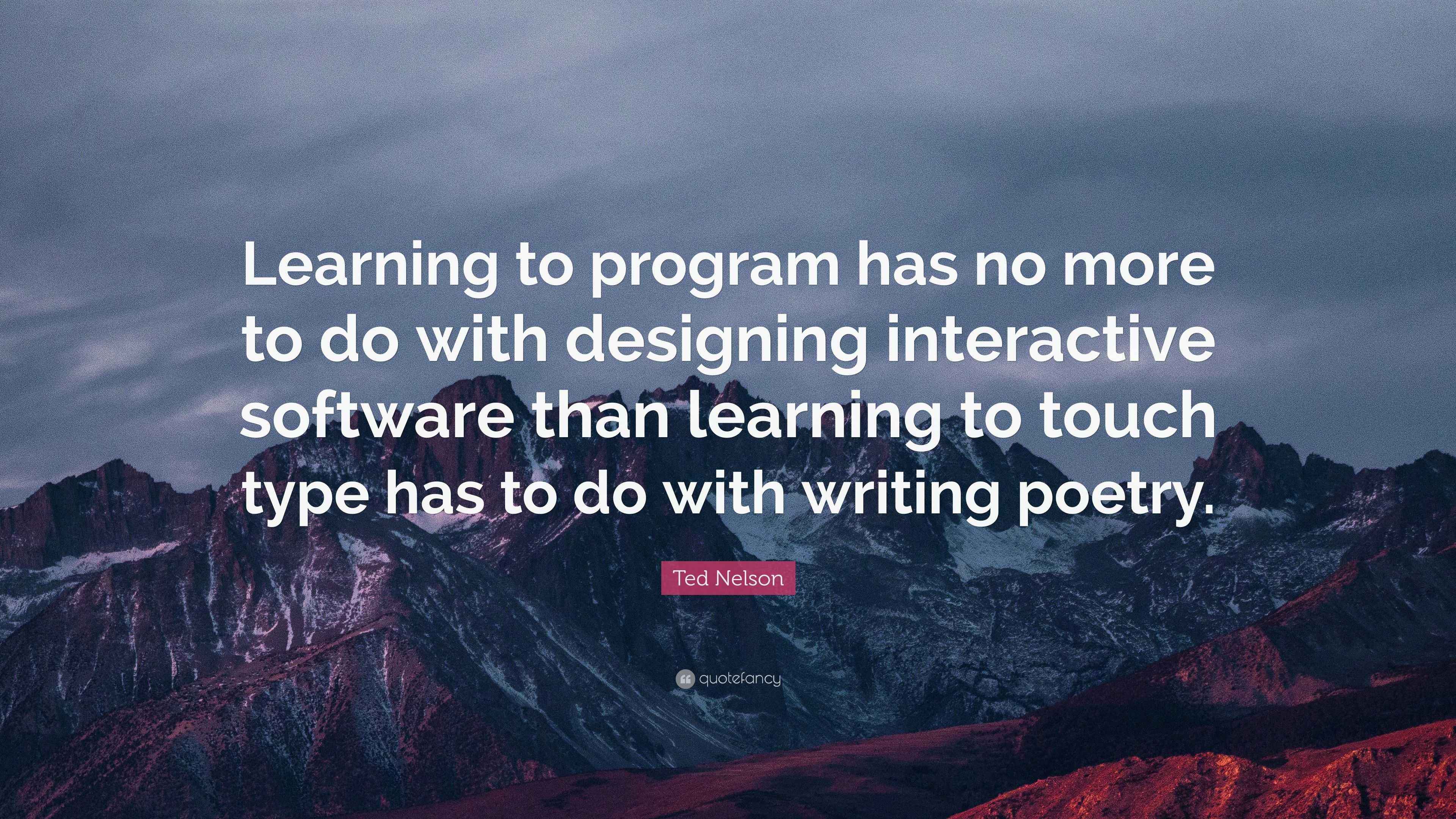 Ted Nelson Quote: “Learning to program has no more to do with designing ...