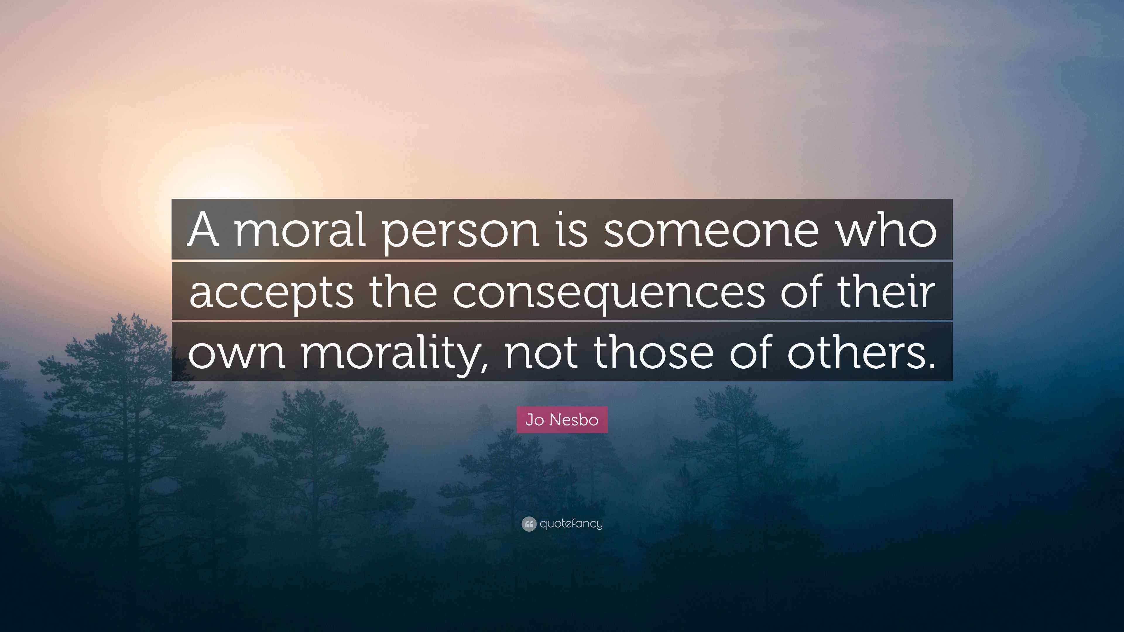 Jo Nesbo Quote: “A moral person is someone who accepts the consequences ...