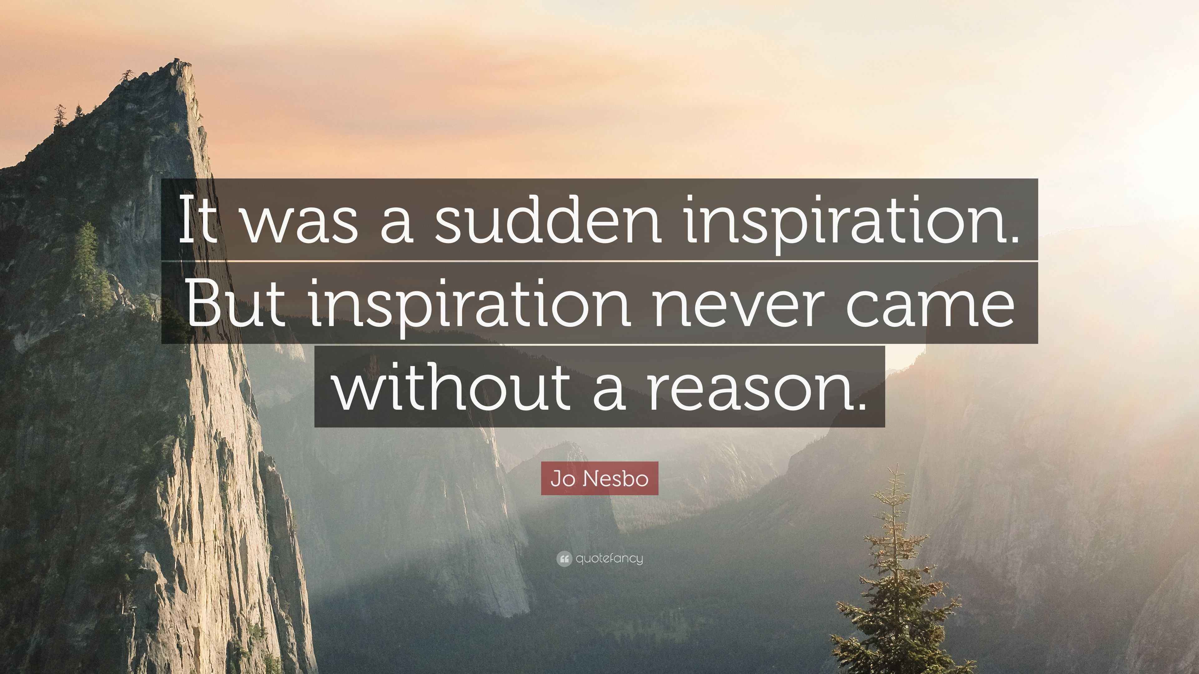 Jo Nesbo Quote: “It was a sudden inspiration. But inspiration never ...