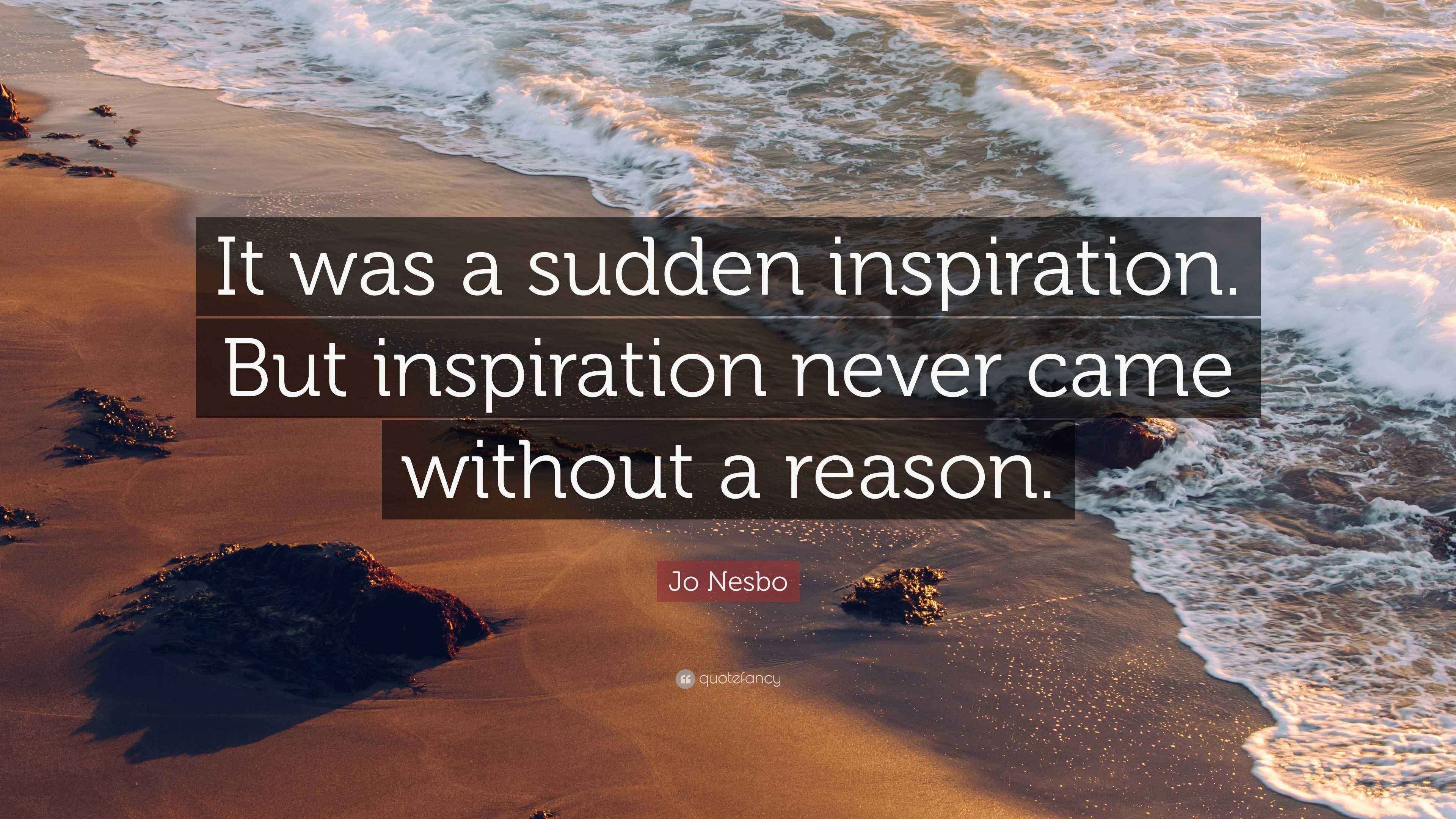 Jo Nesbo Quote: “It was a sudden inspiration. But inspiration never ...