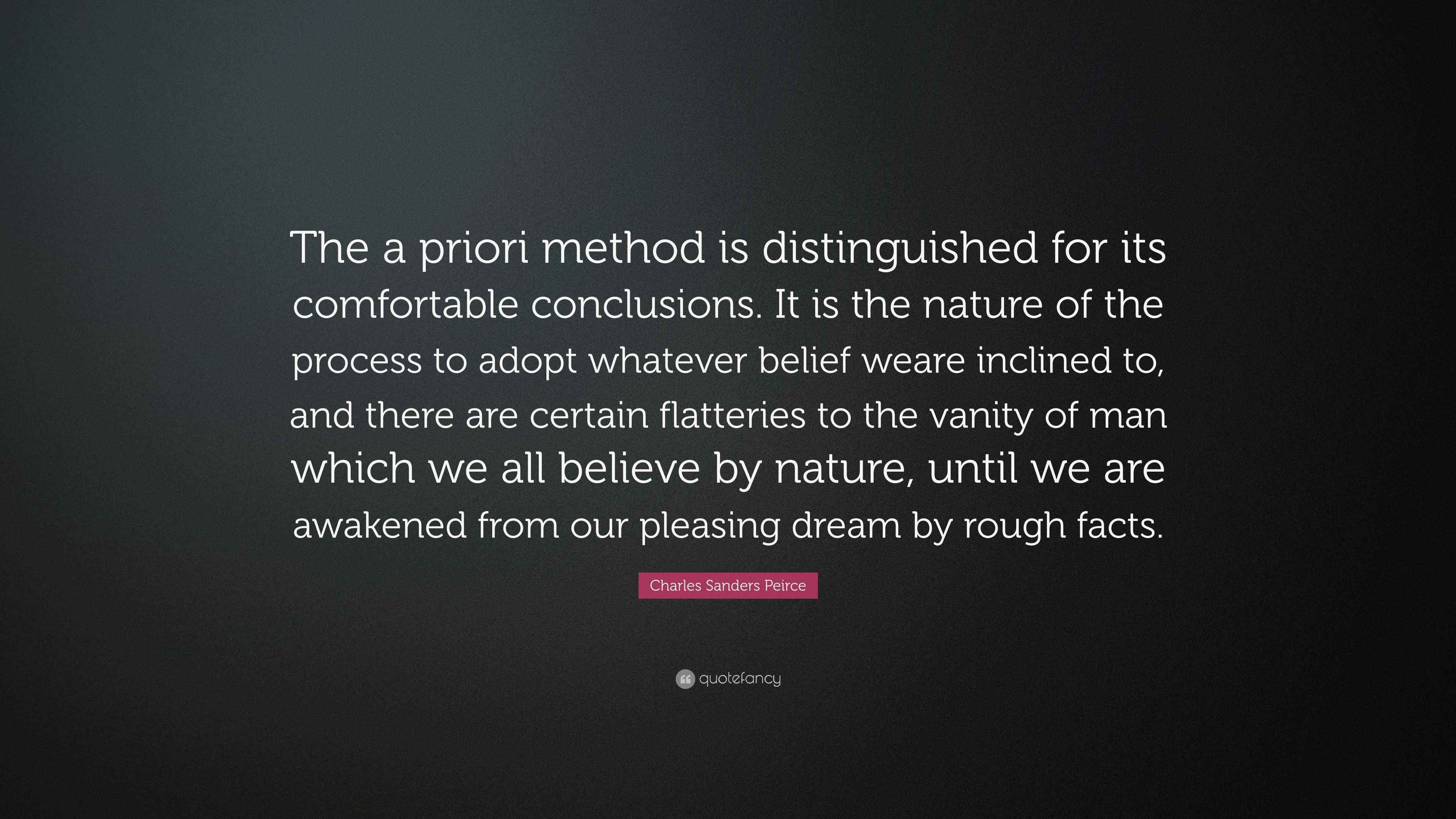 Charles Sanders Peirce Quote: “The a priori method is distinguished for ...