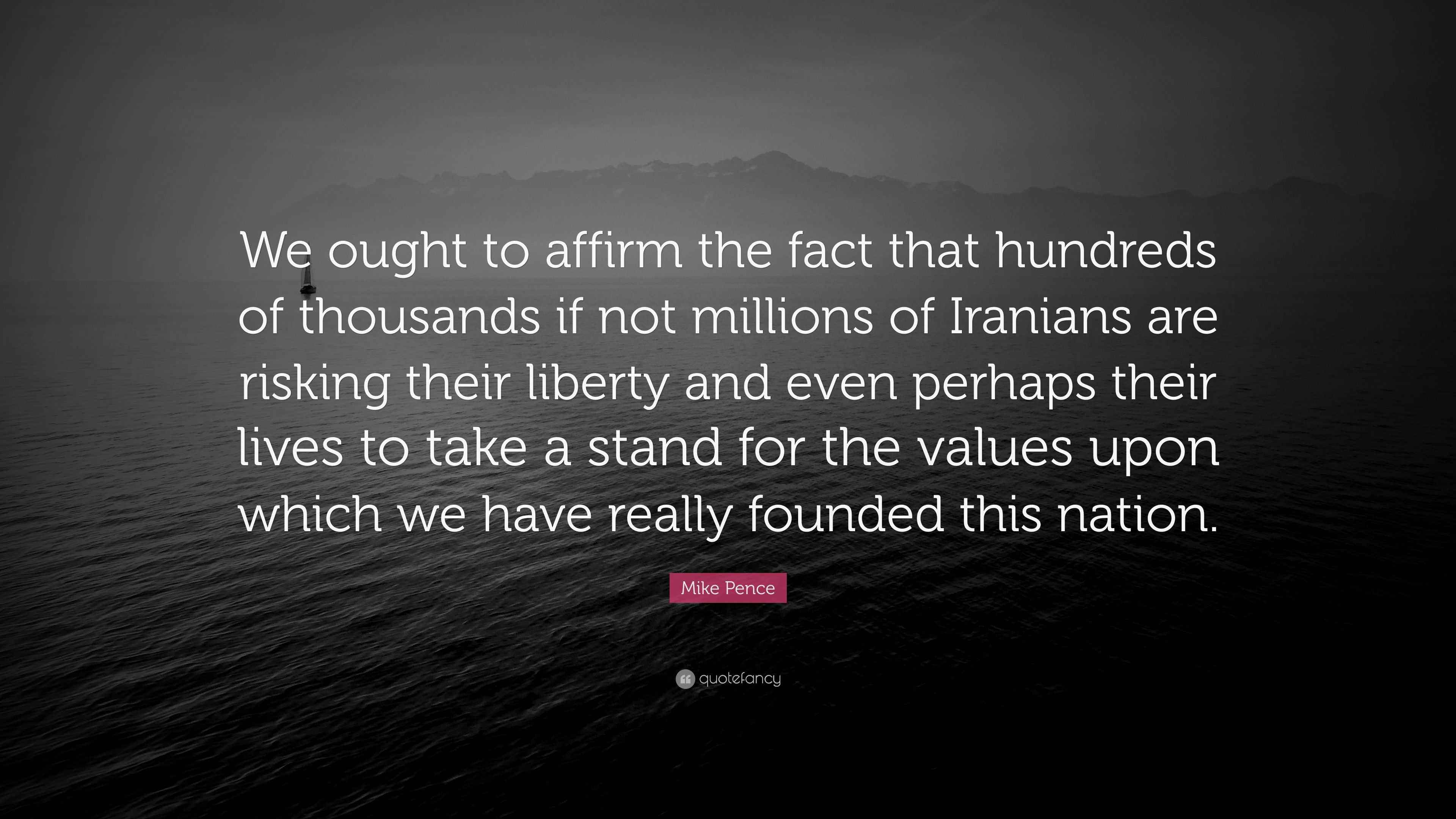 Mike Pence Quote: “We ought to affirm the fact that hundreds of ...
