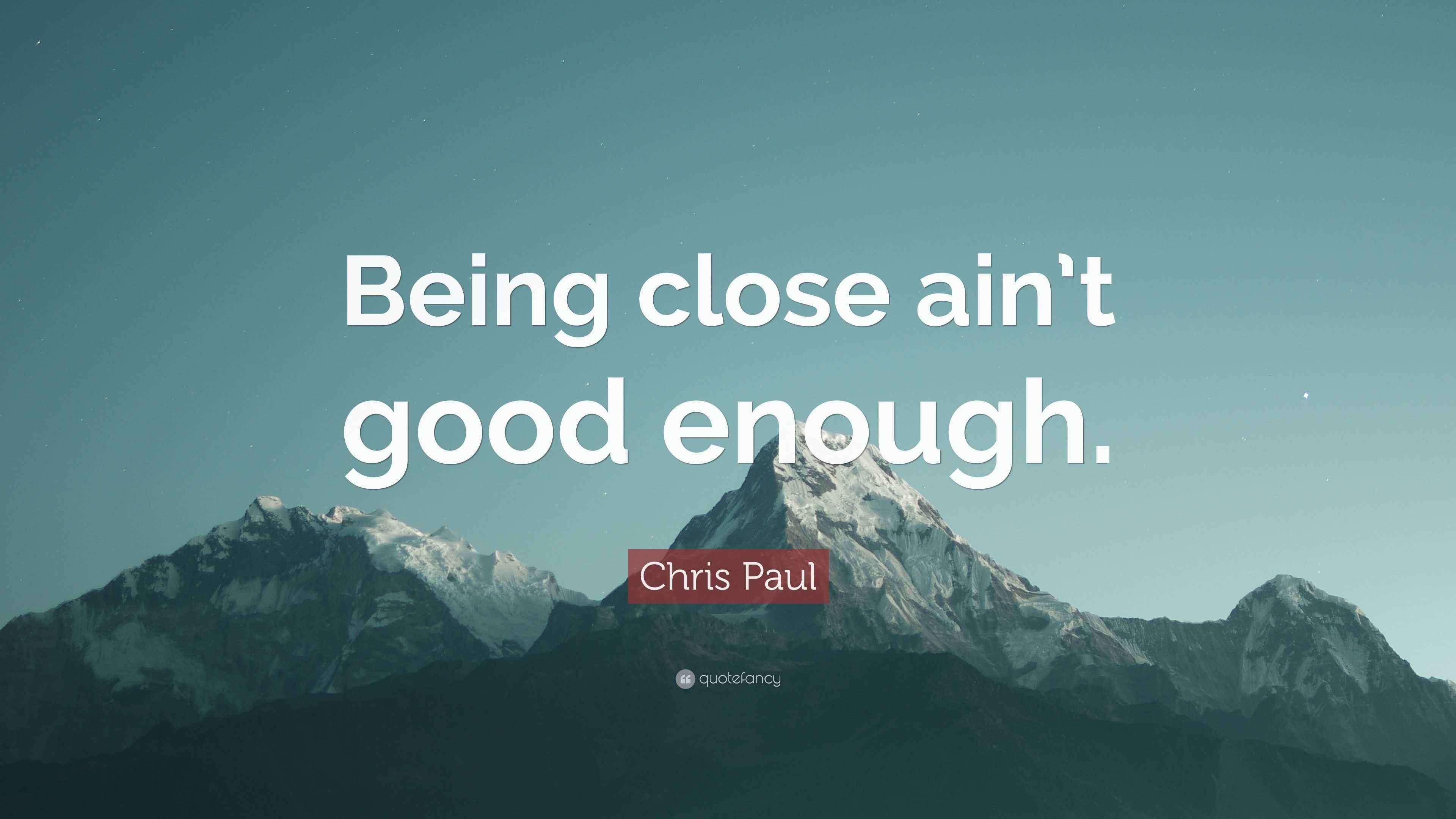 Chris Paul Quote: “Being close ain’t good enough.”