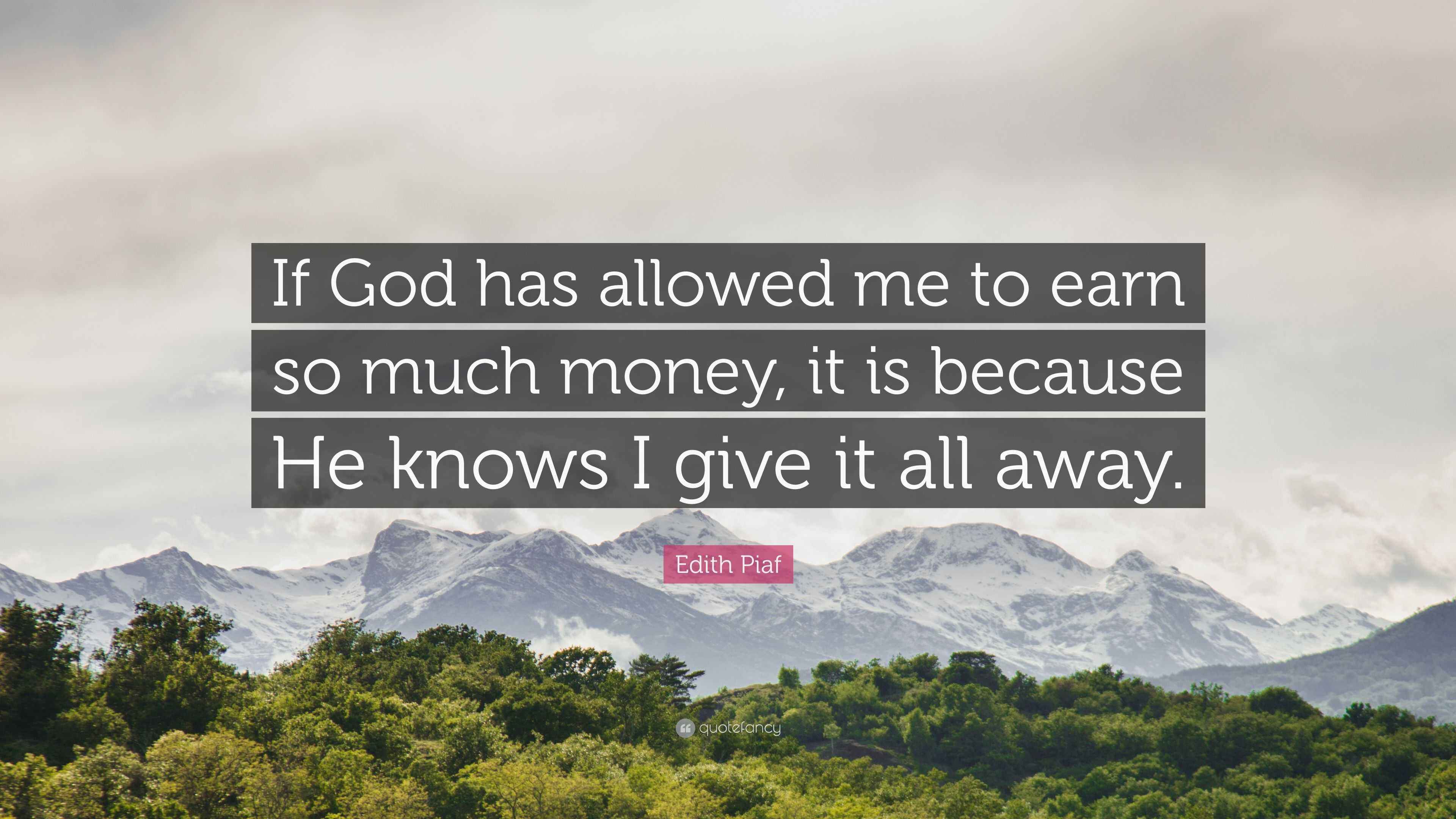 Edith Piaf Quote: “If God has allowed me to earn so much money, it is ...