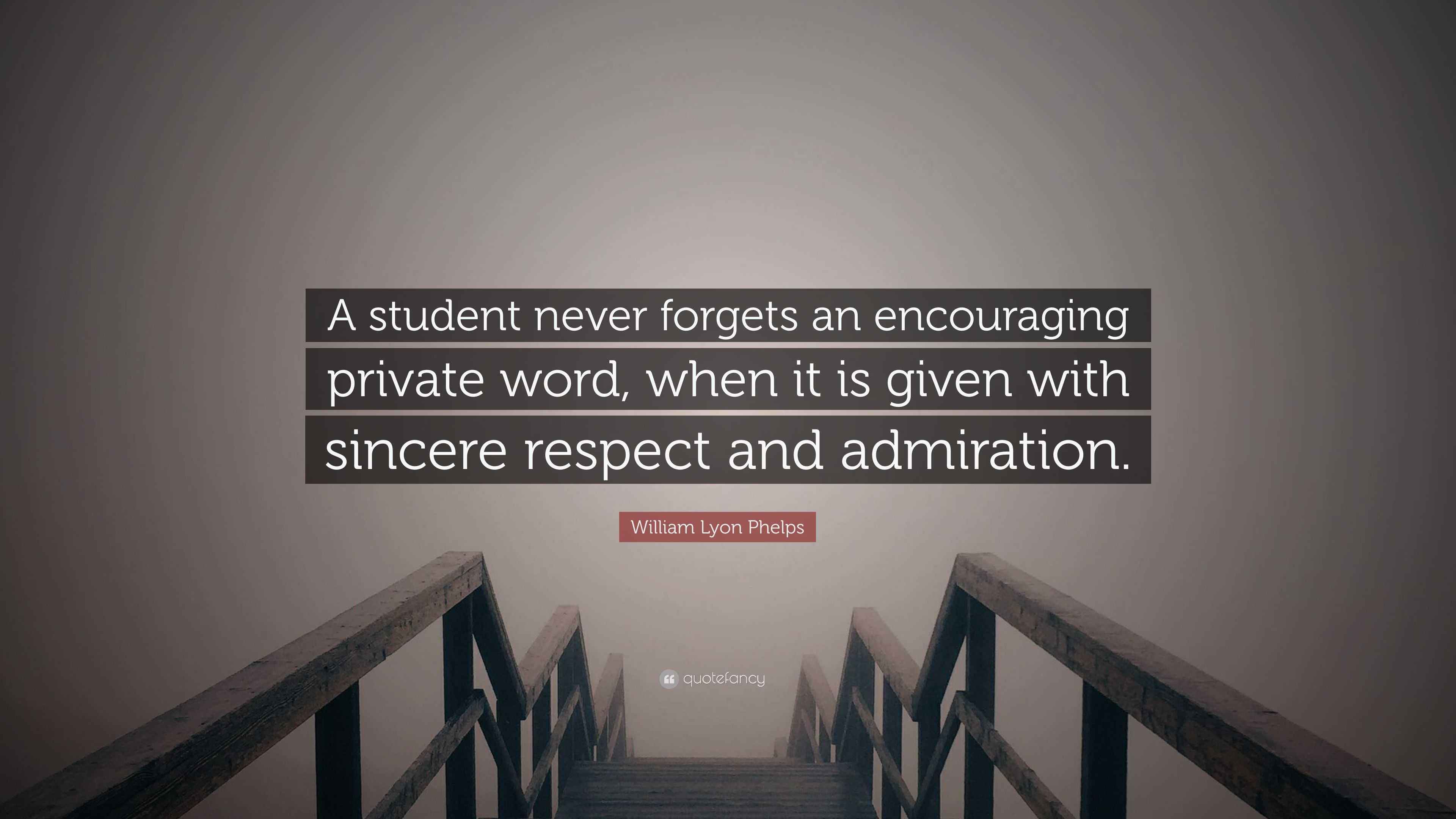 William Lyon Phelps Quote: “A student never forgets an encouraging ...