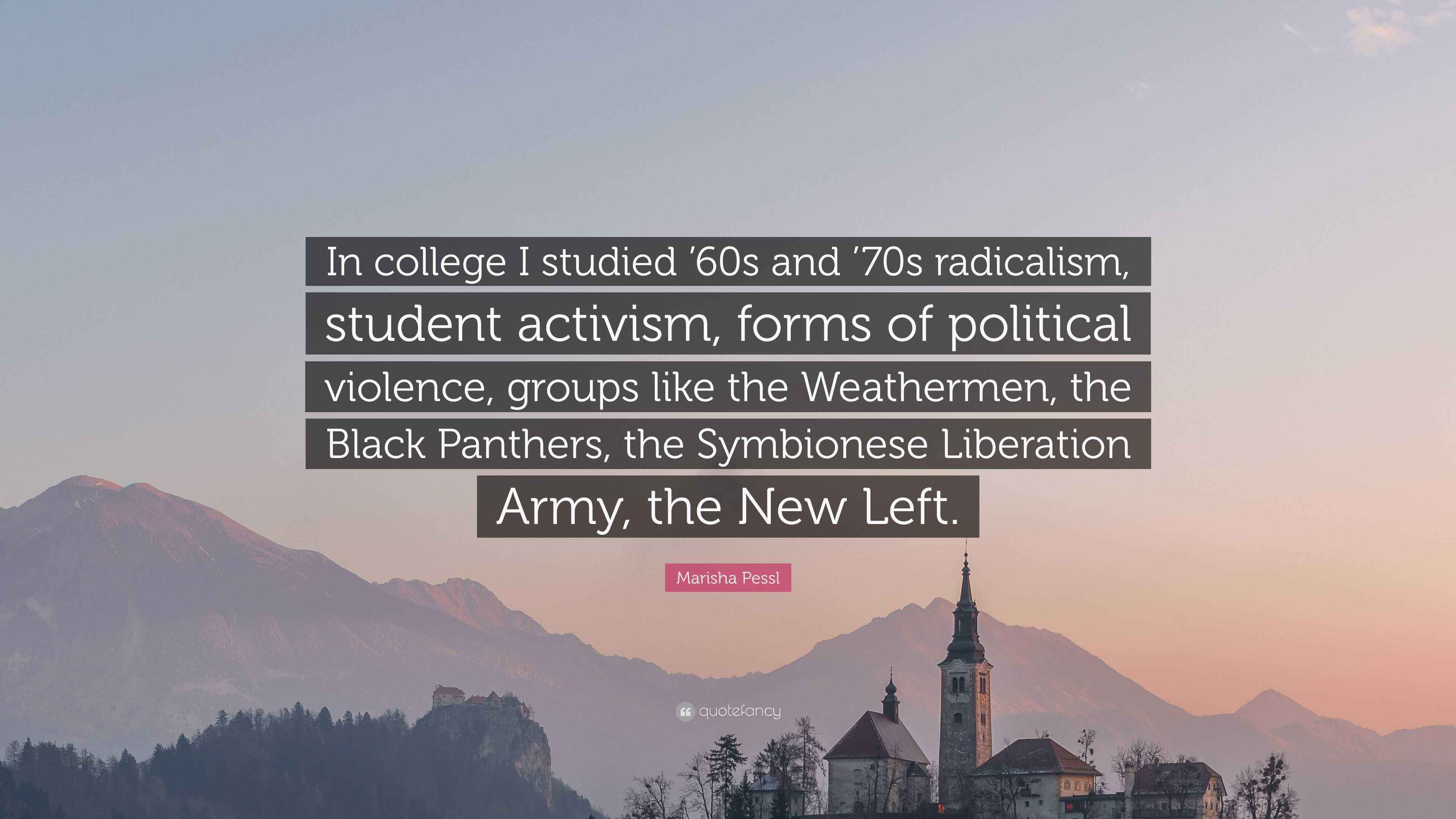 Marisha Pessl Quote: “In college I studied ’60s and ’70s radicalism ...