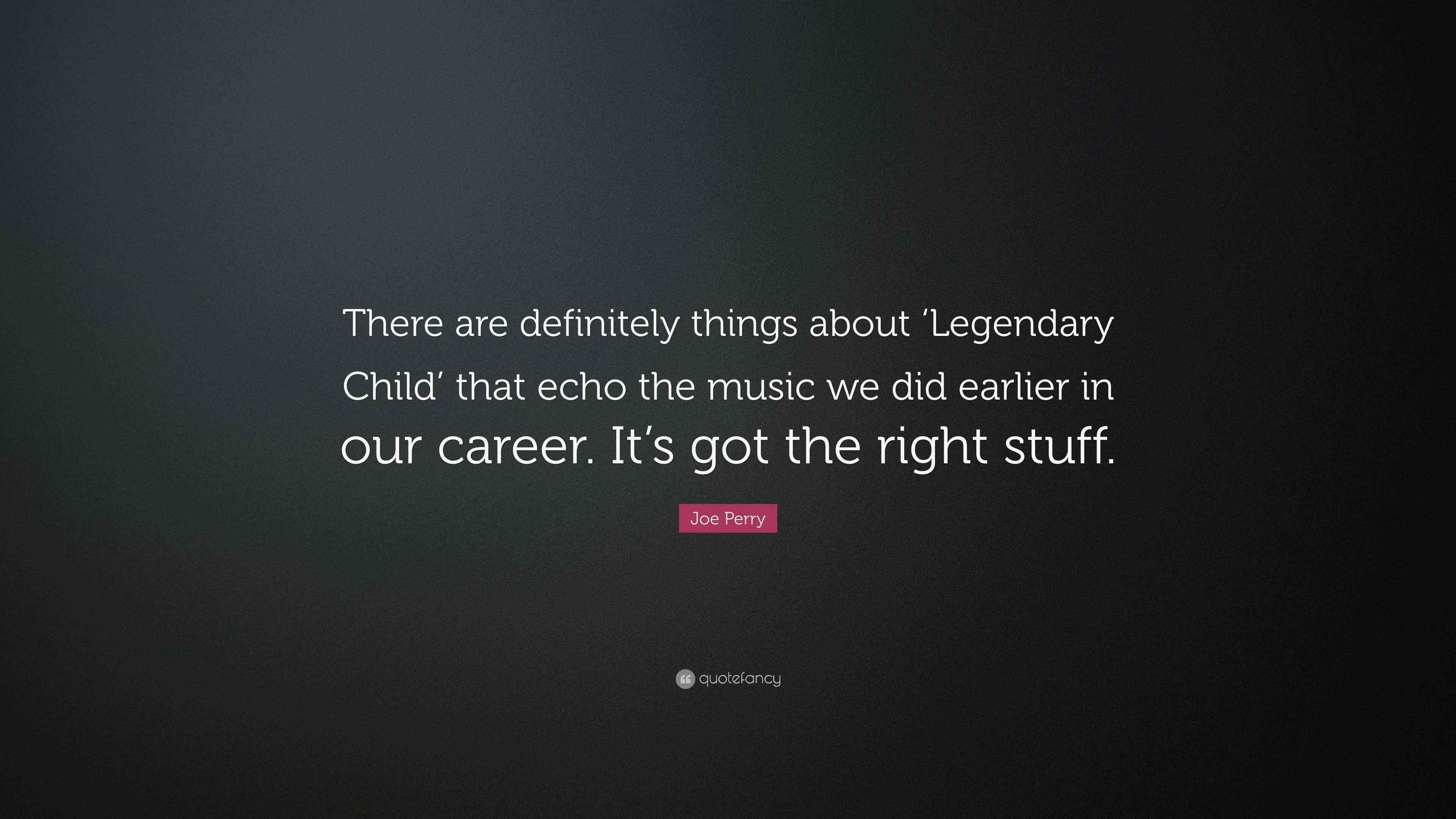 Joe Perry Quote: “There are definitely things about ‘Legendary Child ...