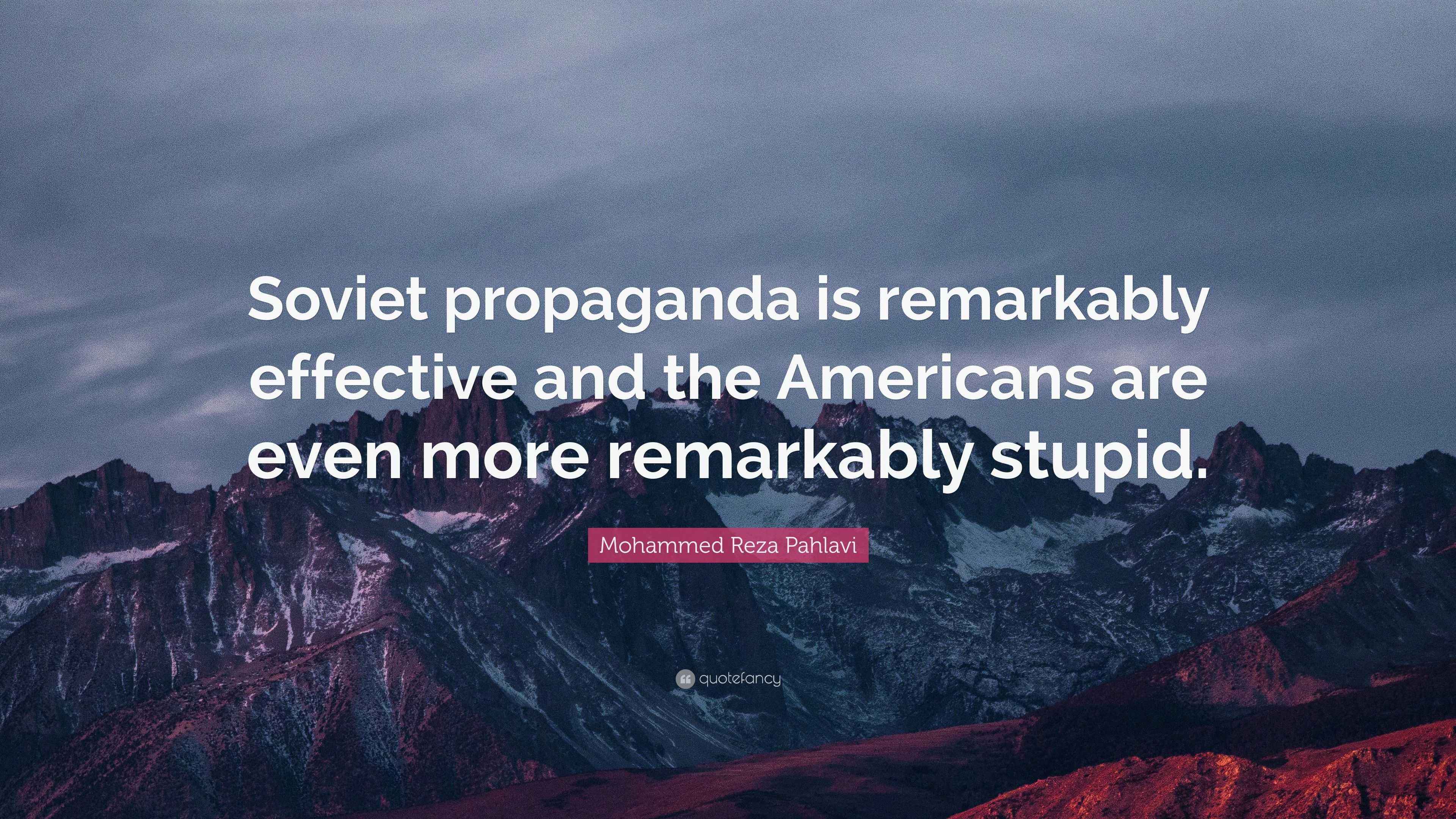 Mohammed Reza Pahlavi Quote: “Soviet propaganda is remarkably effective ...