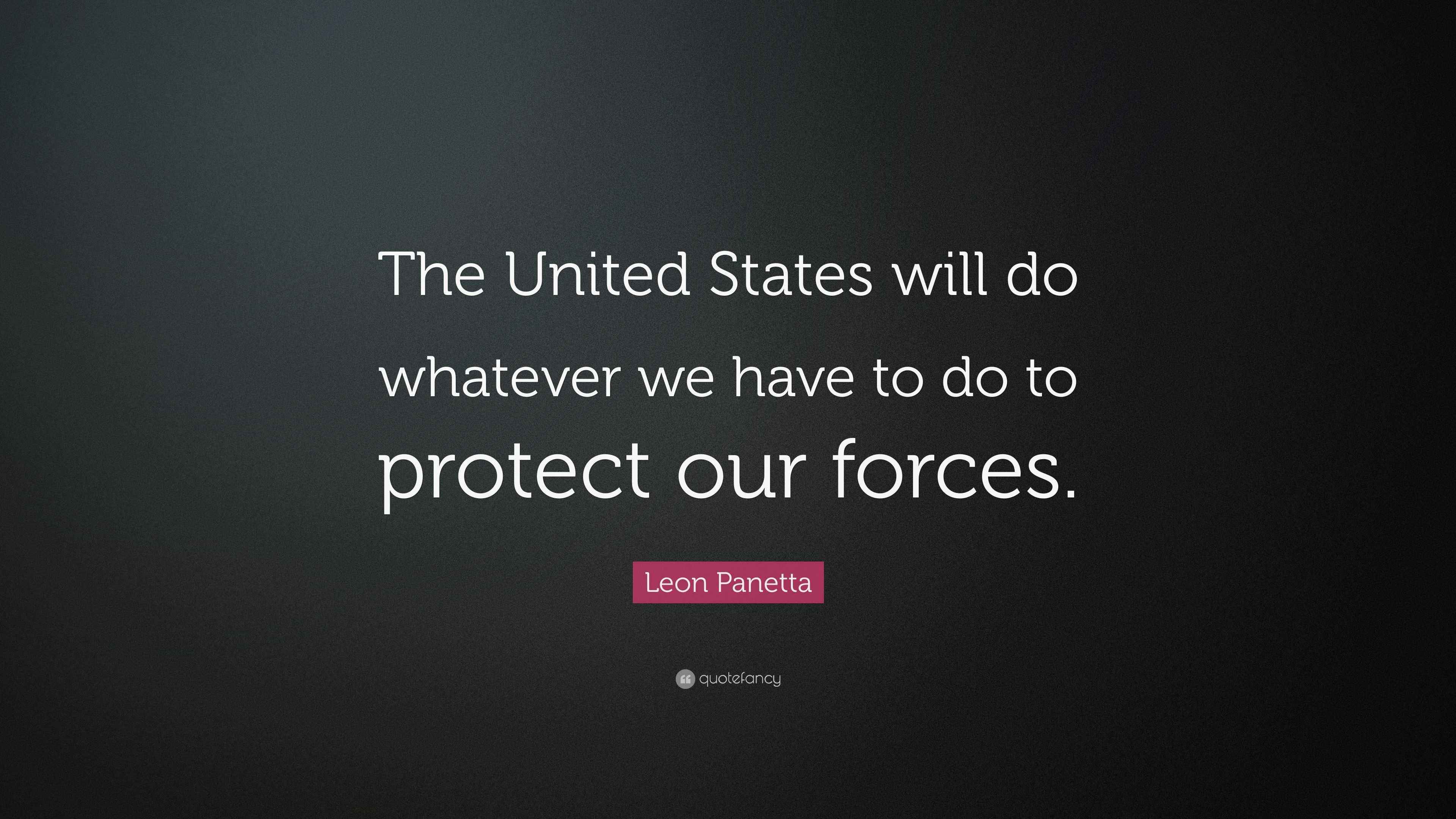 Leon Panetta Quote: “The United States will do whatever we have to do ...
