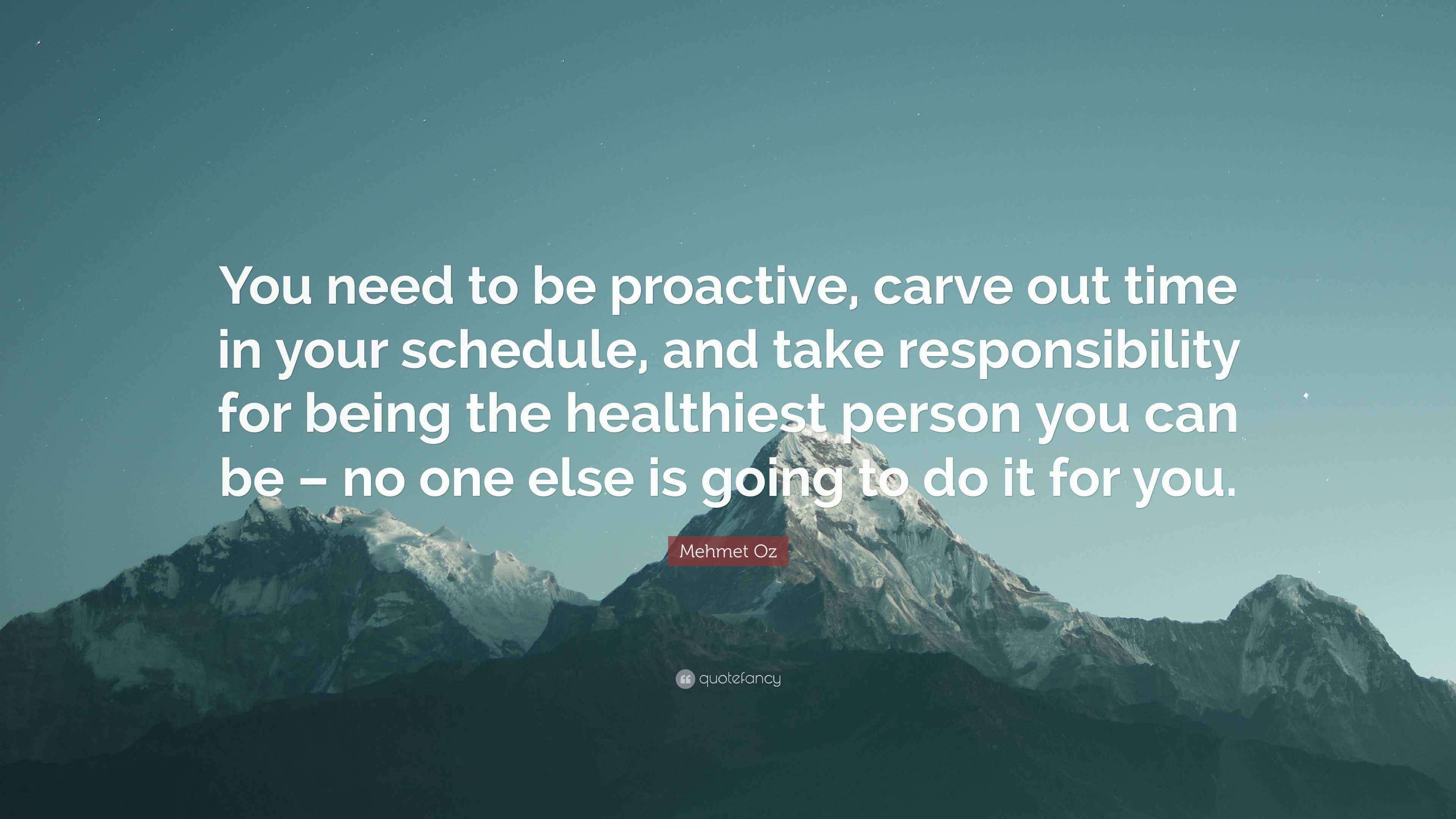Mehmet Oz Quote: “You need to be proactive, carve out time in your ...