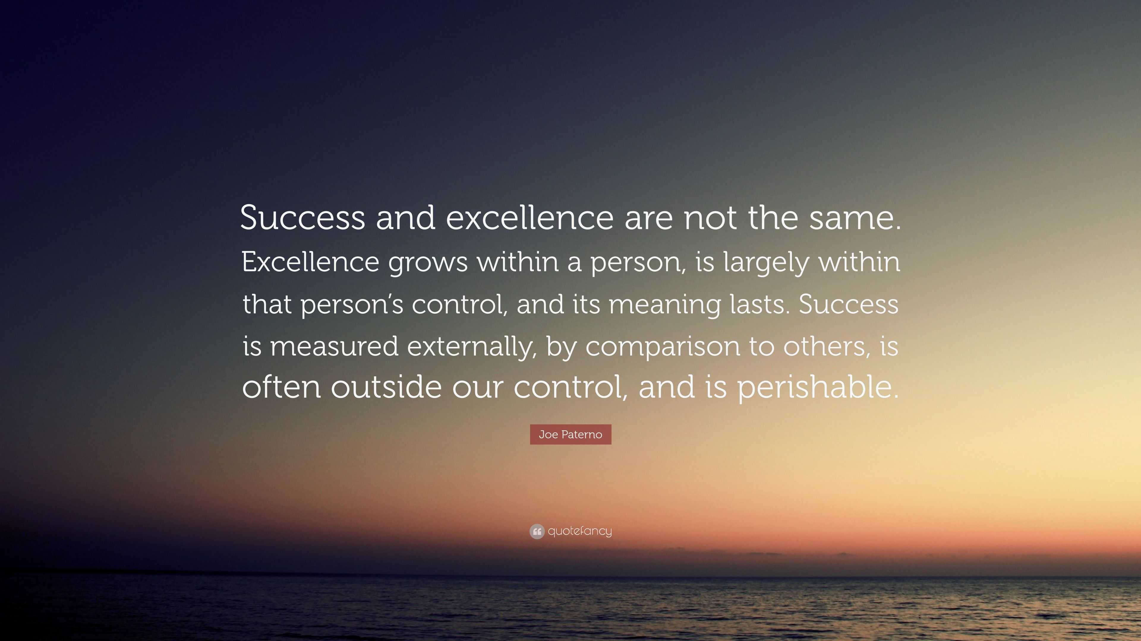 Joe Paterno Quote: “Success and excellence are not the same. Excellence ...