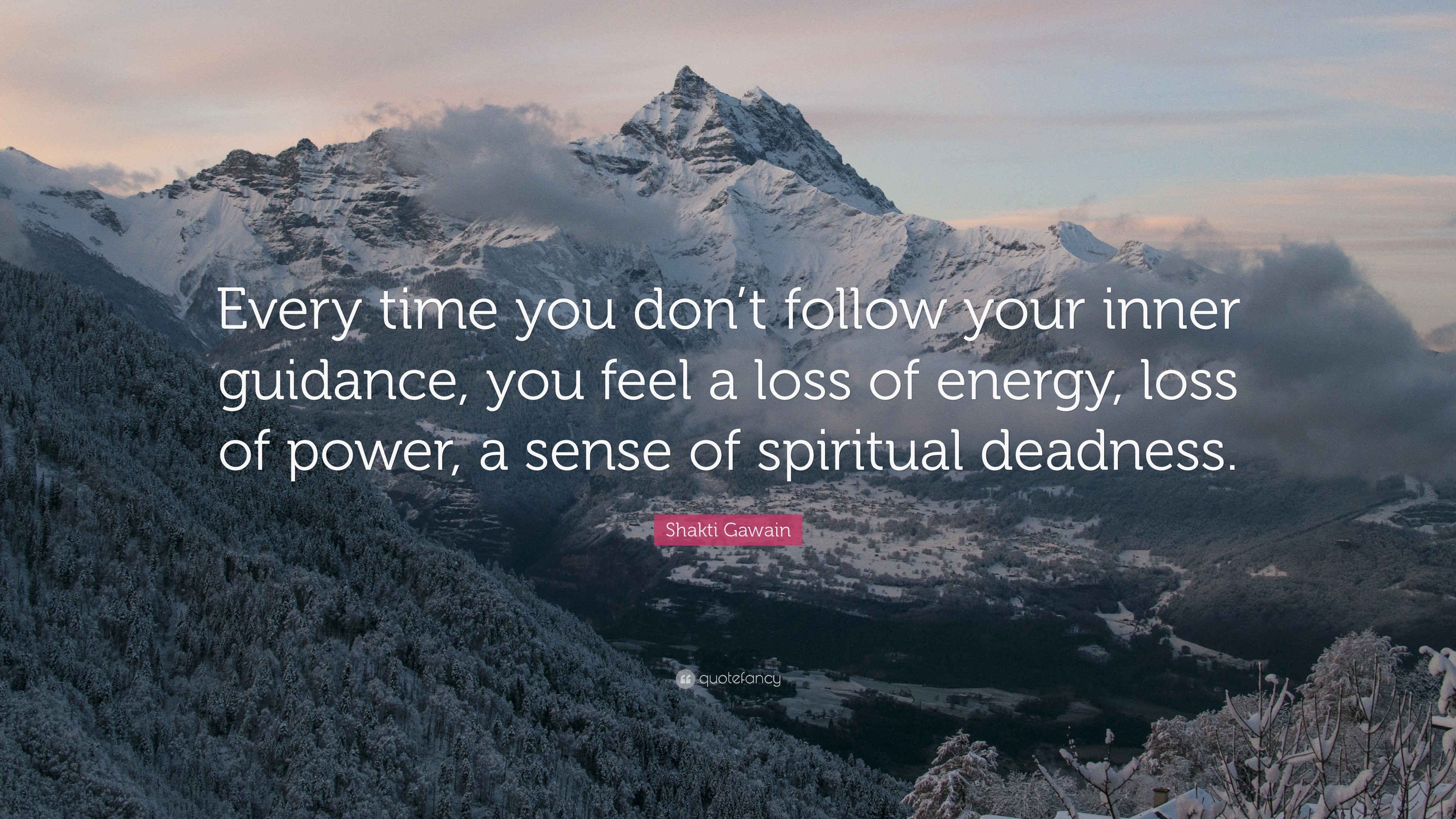 Shakti Gawain Quote: “Every time you don’t follow your inner guidance ...
