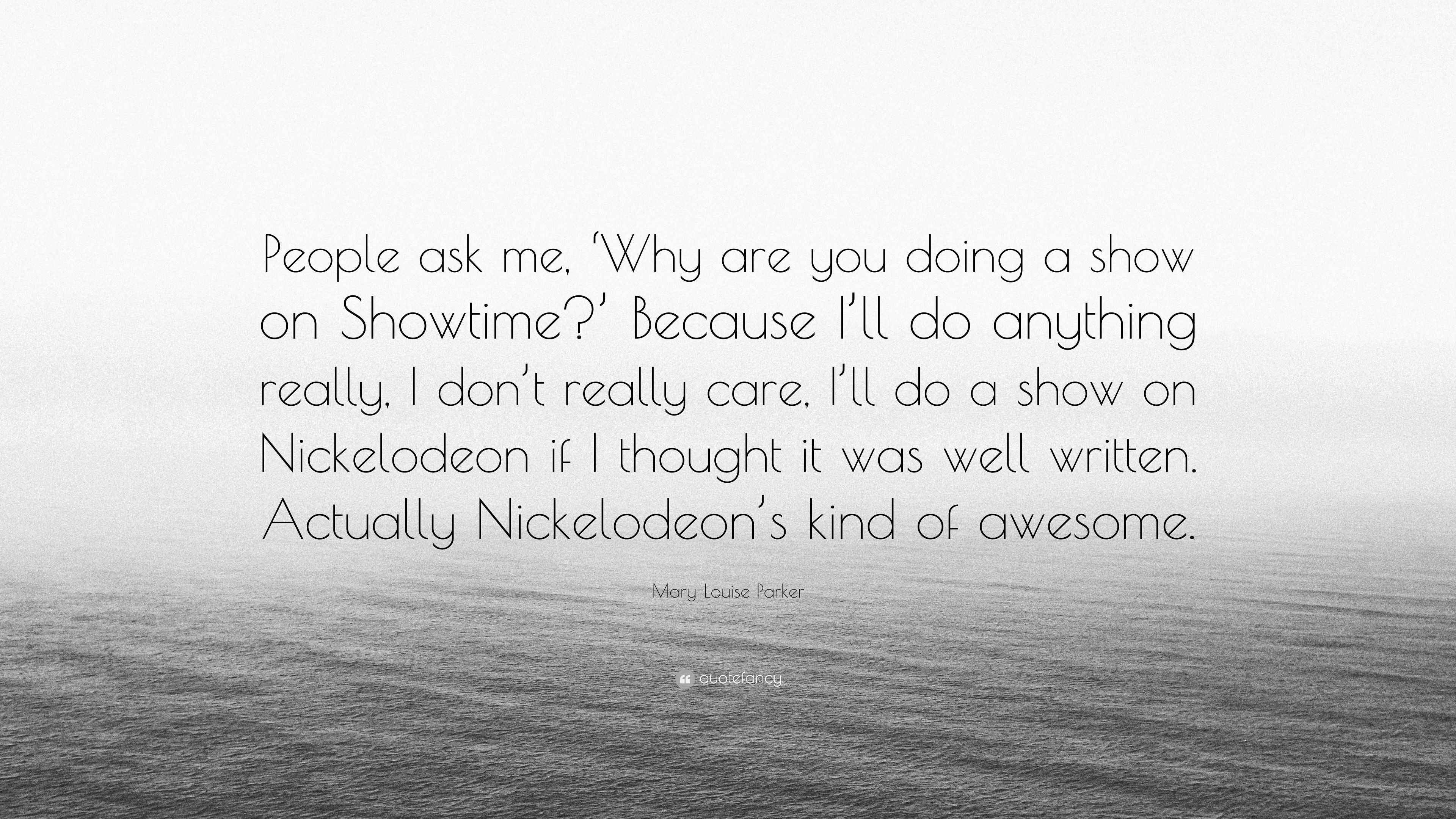 Mary-Louise Parker Quote: “People ask me, ‘Why are you doing a show on ...