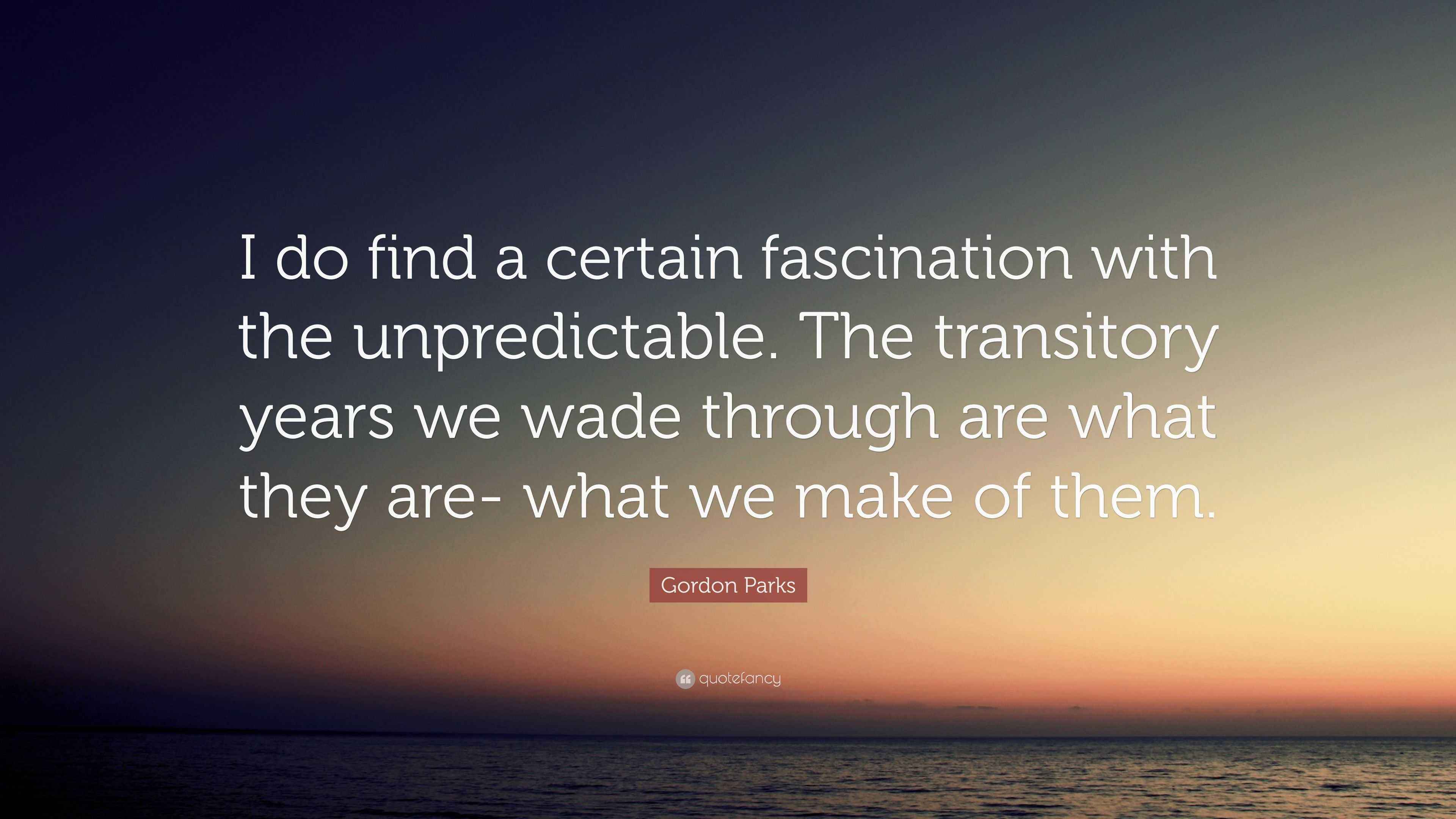 Gordon Parks Quote: “I do find a certain fascination with the ...