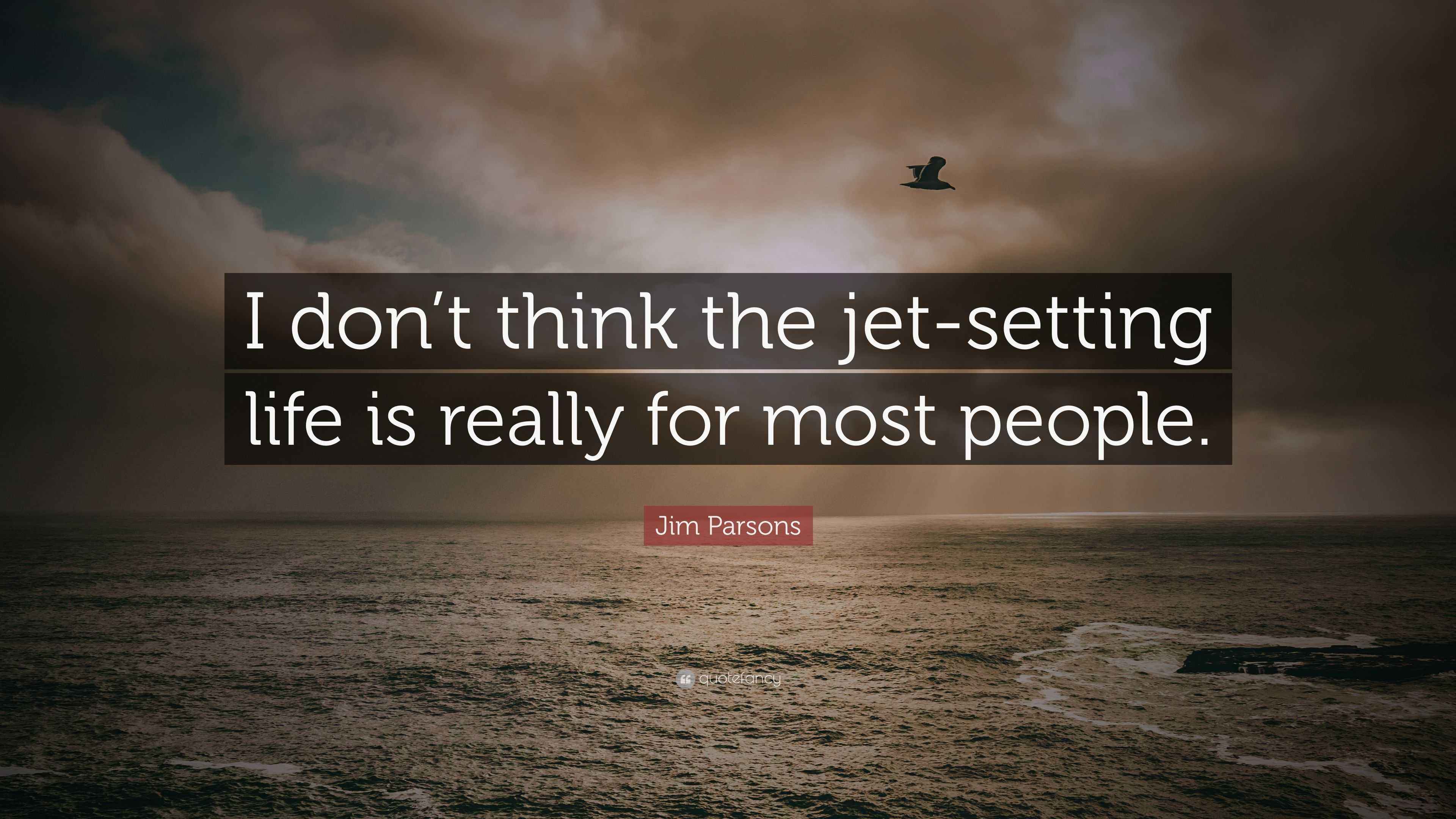 Jim Parsons Quote: “I don’t think the jet-setting life is really for ...