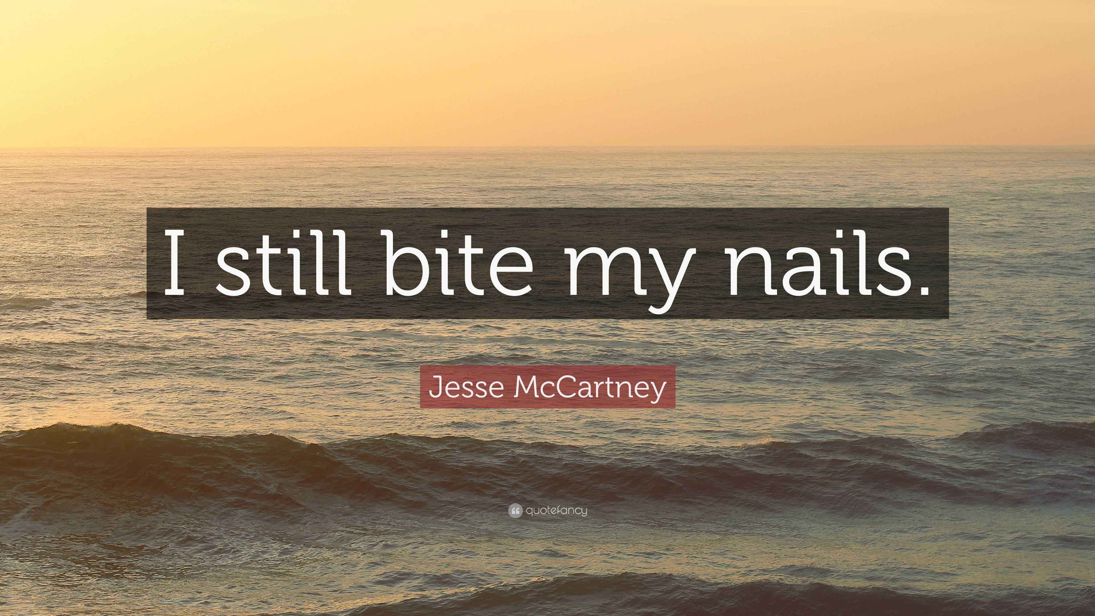Jesse McCartney Quote: “I still bite my nails.”