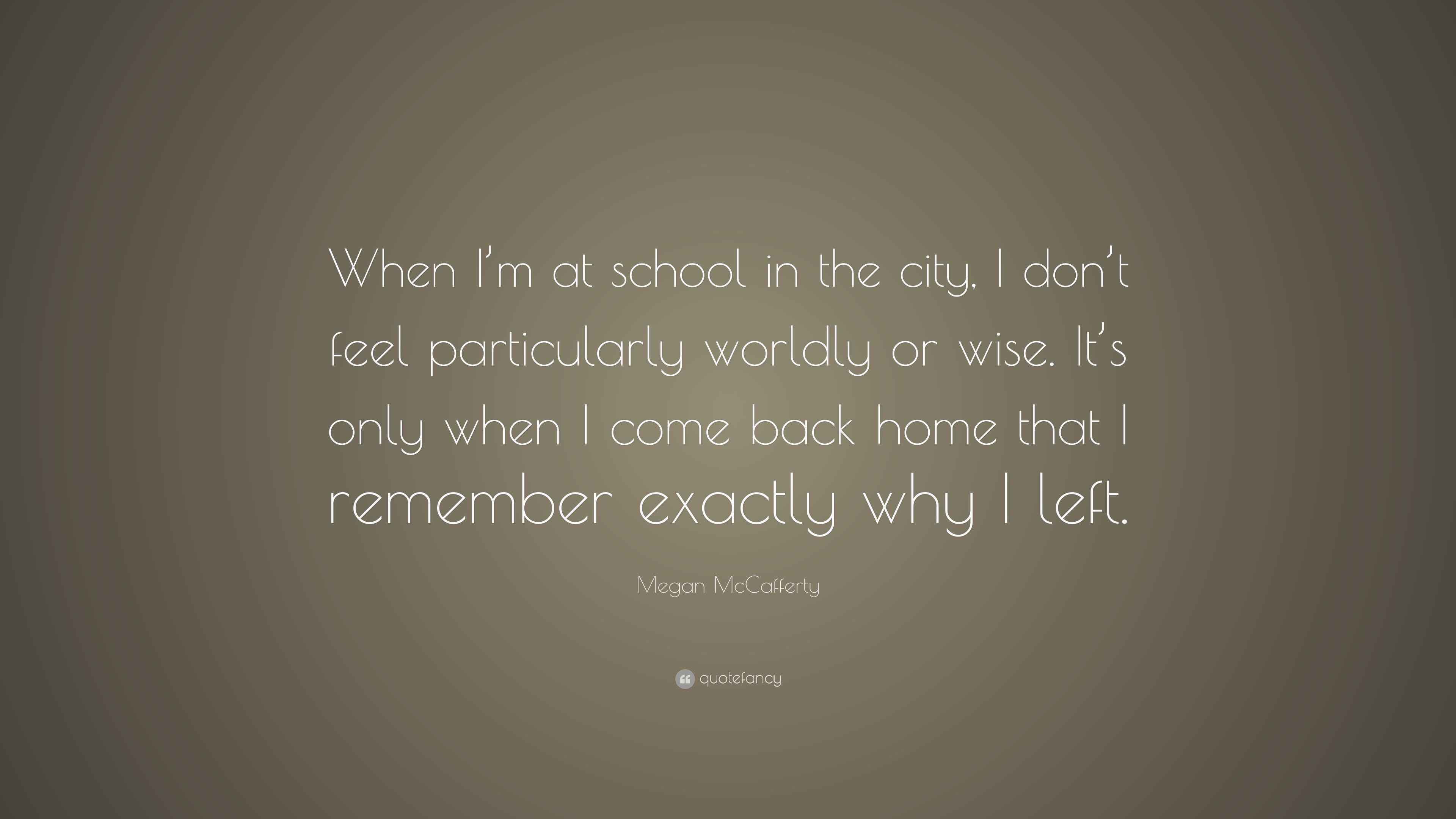 Megan McCafferty Quote: “When I’m at school in the city, I don’t feel ...
