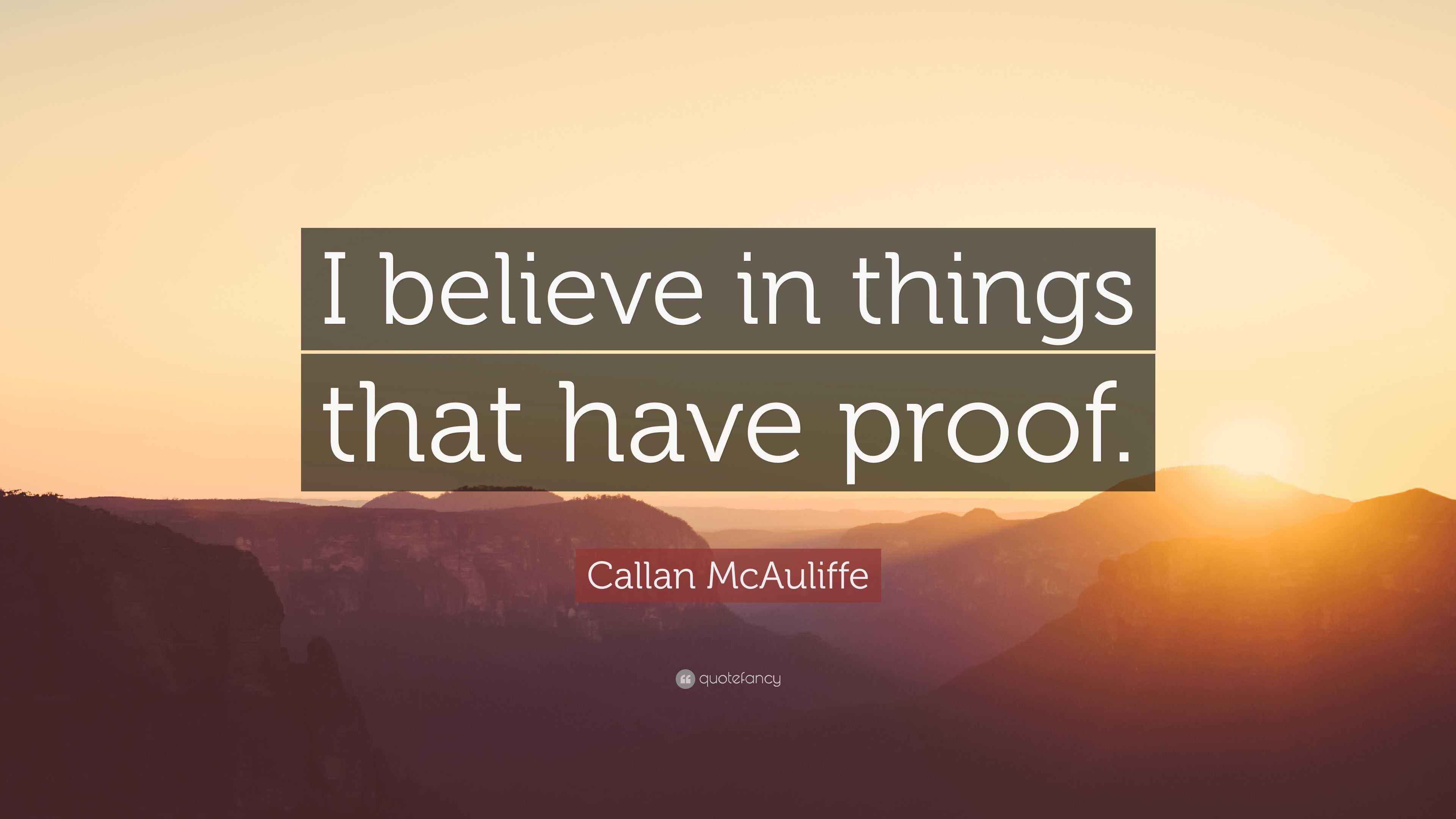 Callan McAuliffe Quote: “I believe in things that have proof.”