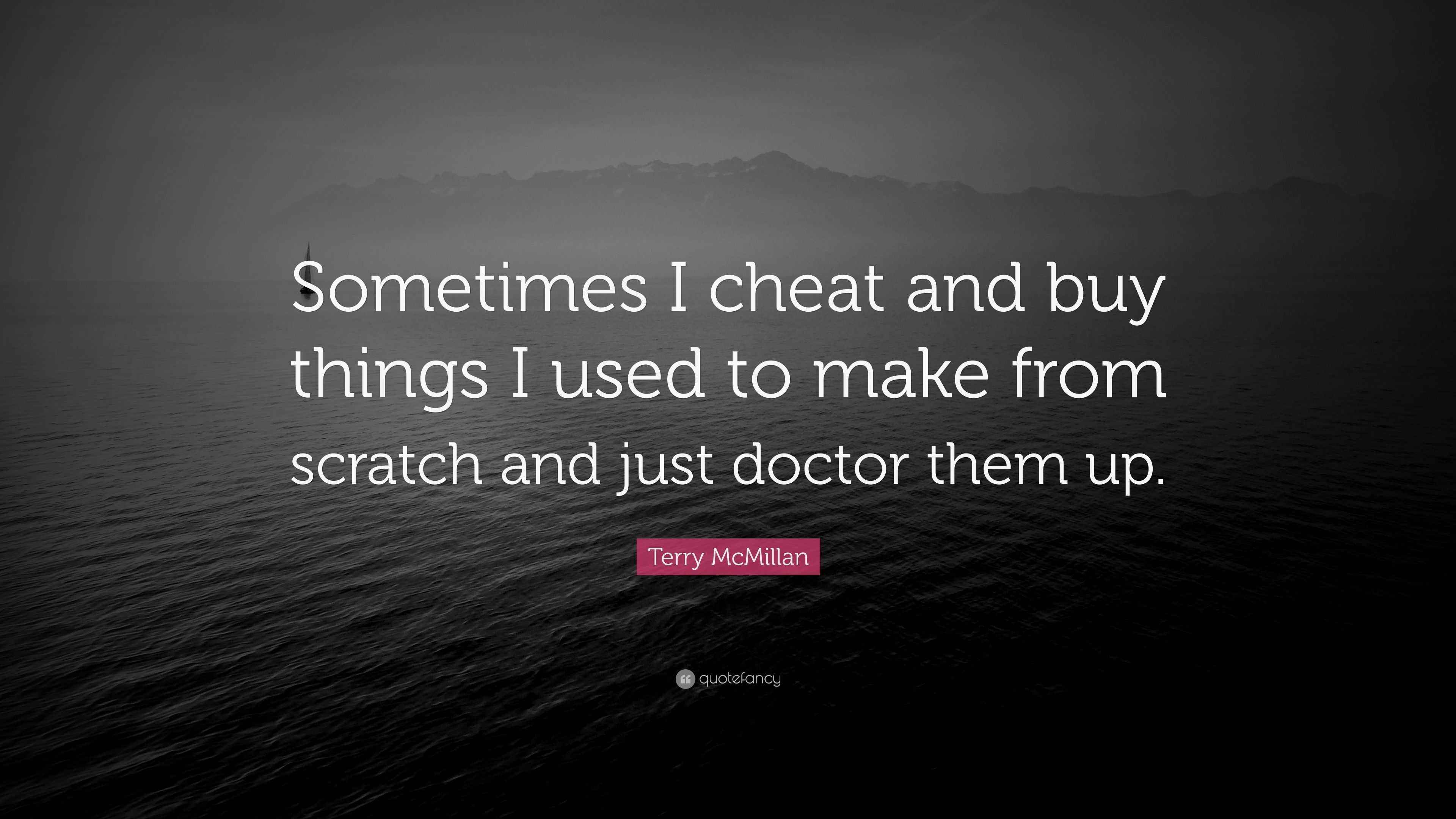 Terry McMillan Quote: “Sometimes I cheat and buy things I used to make ...