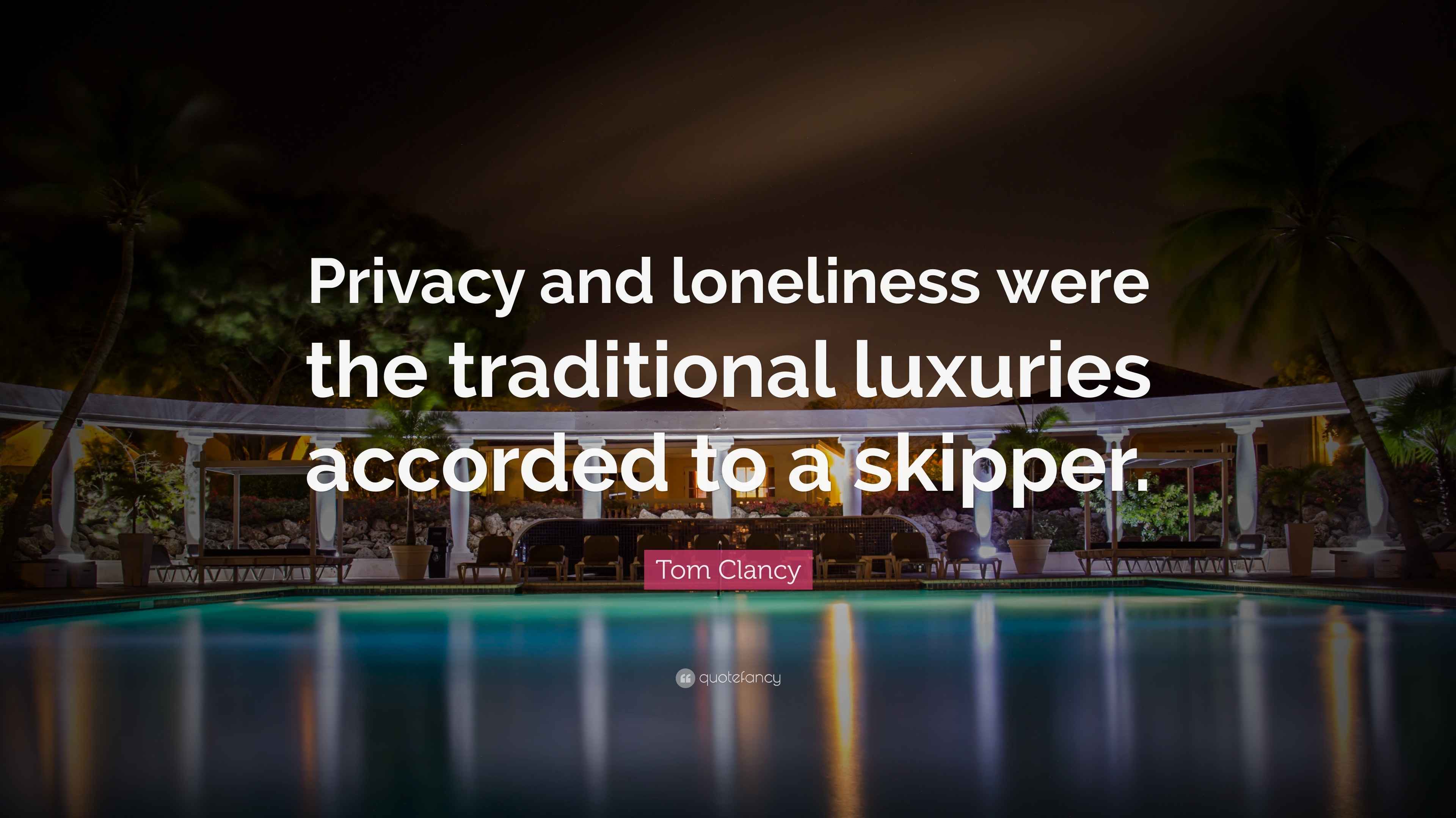 Tom Clancy Quote: “Privacy and loneliness were the traditional luxuries ...