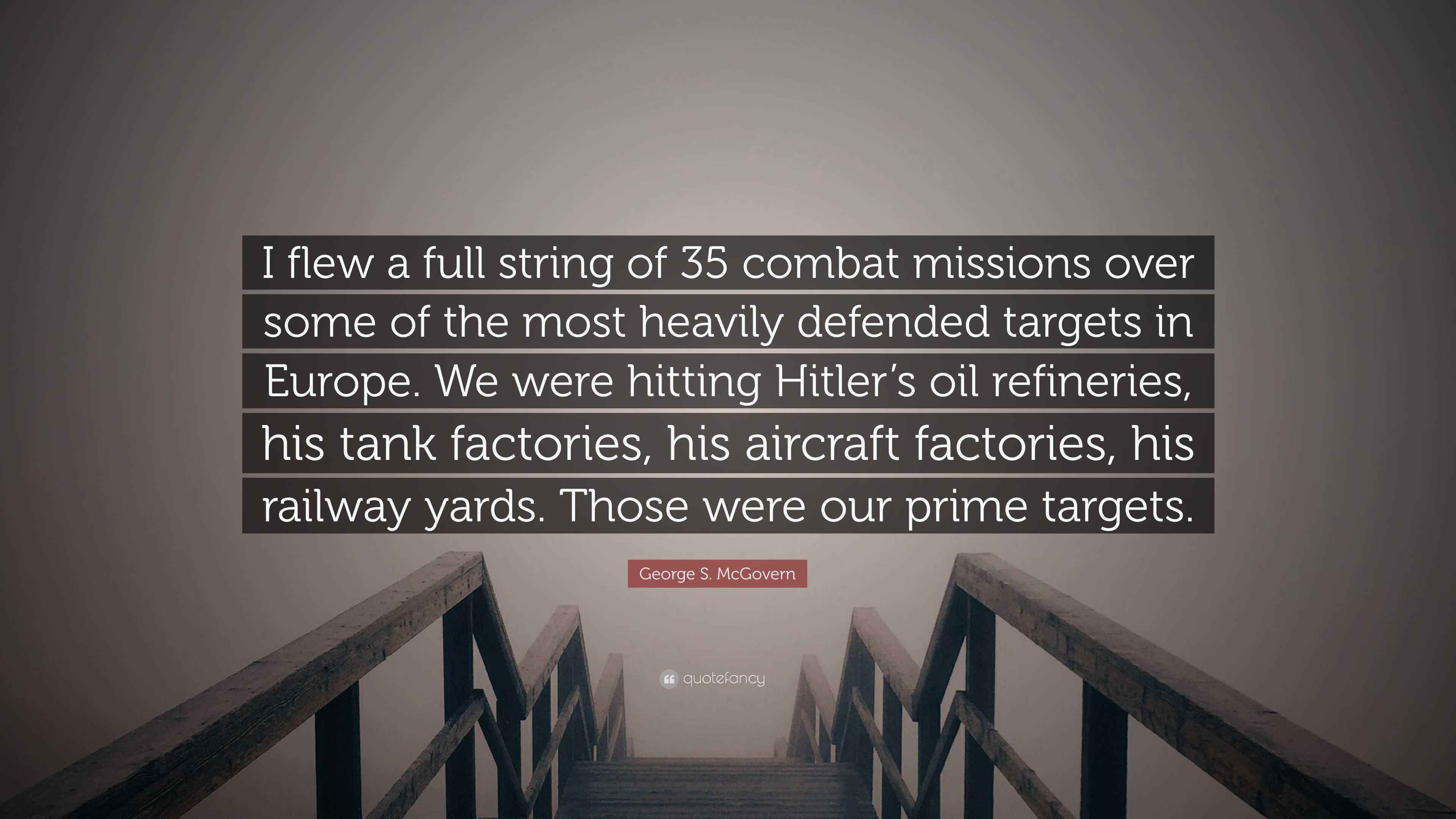 George S. McGovern Quote: “I flew a full string of 35 combat missions ...