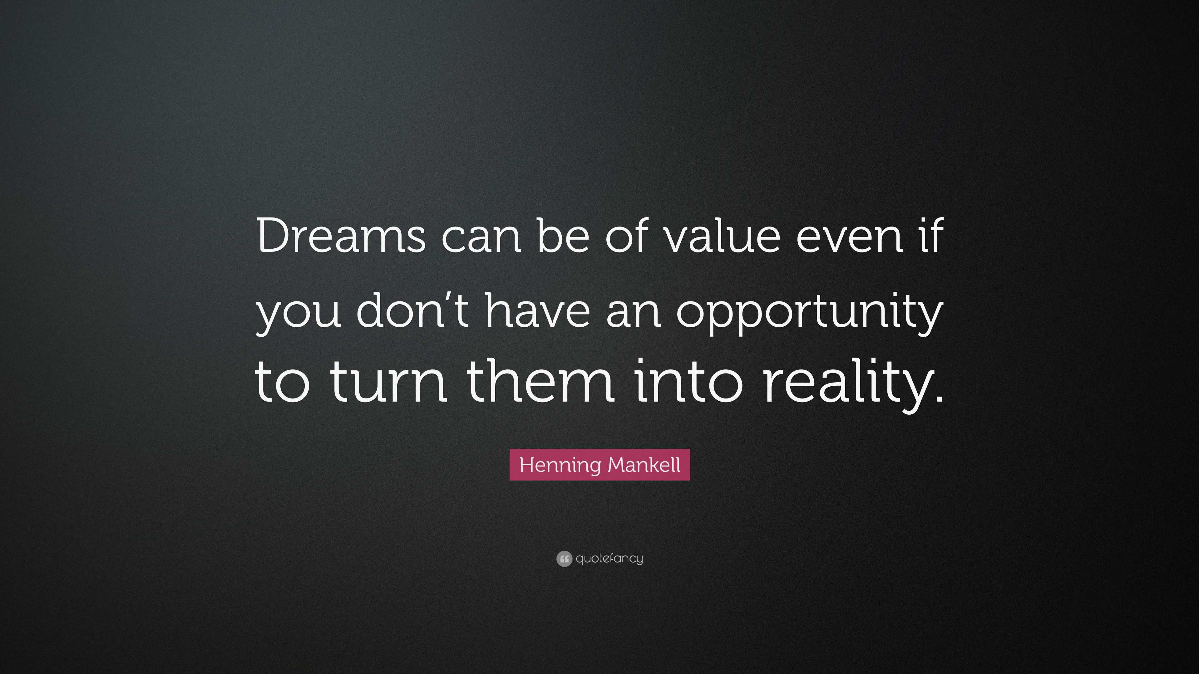 Henning Mankell Quote: “Dreams can be of value even if you don’t have ...