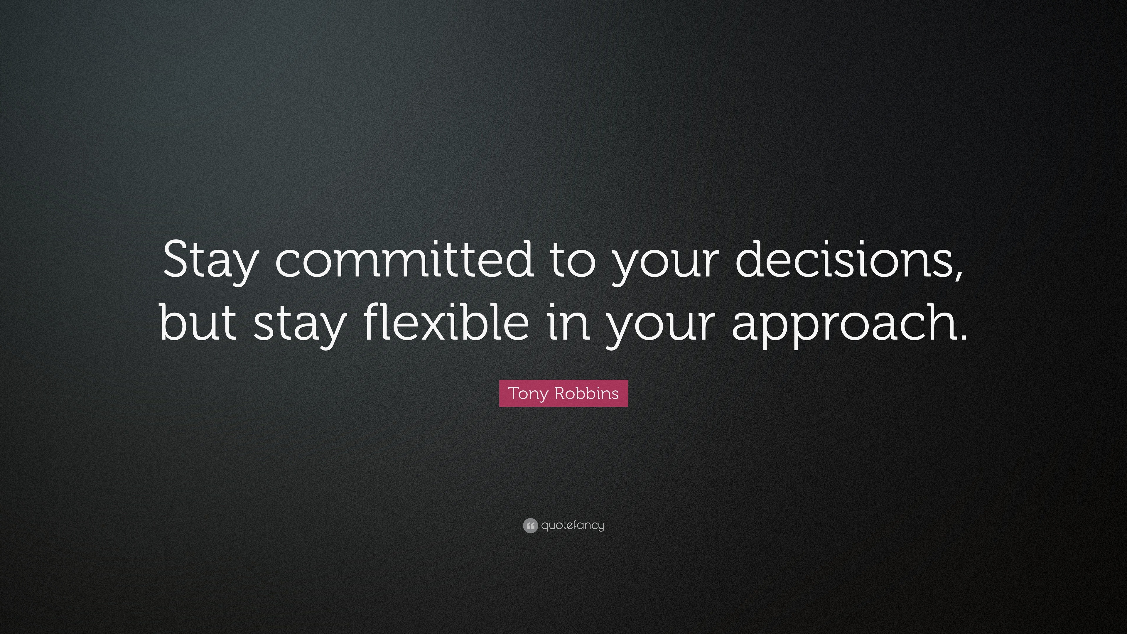Tony Robbins Quote: “Stay committed to your decisions, but stay ...