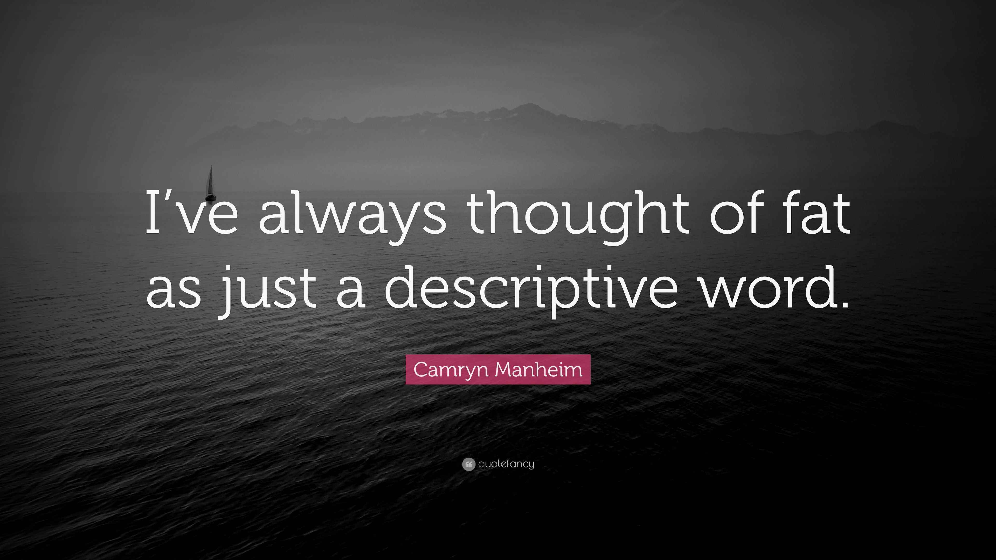 Camryn Manheim Quote: “I’ve always thought of fat as just a descriptive ...