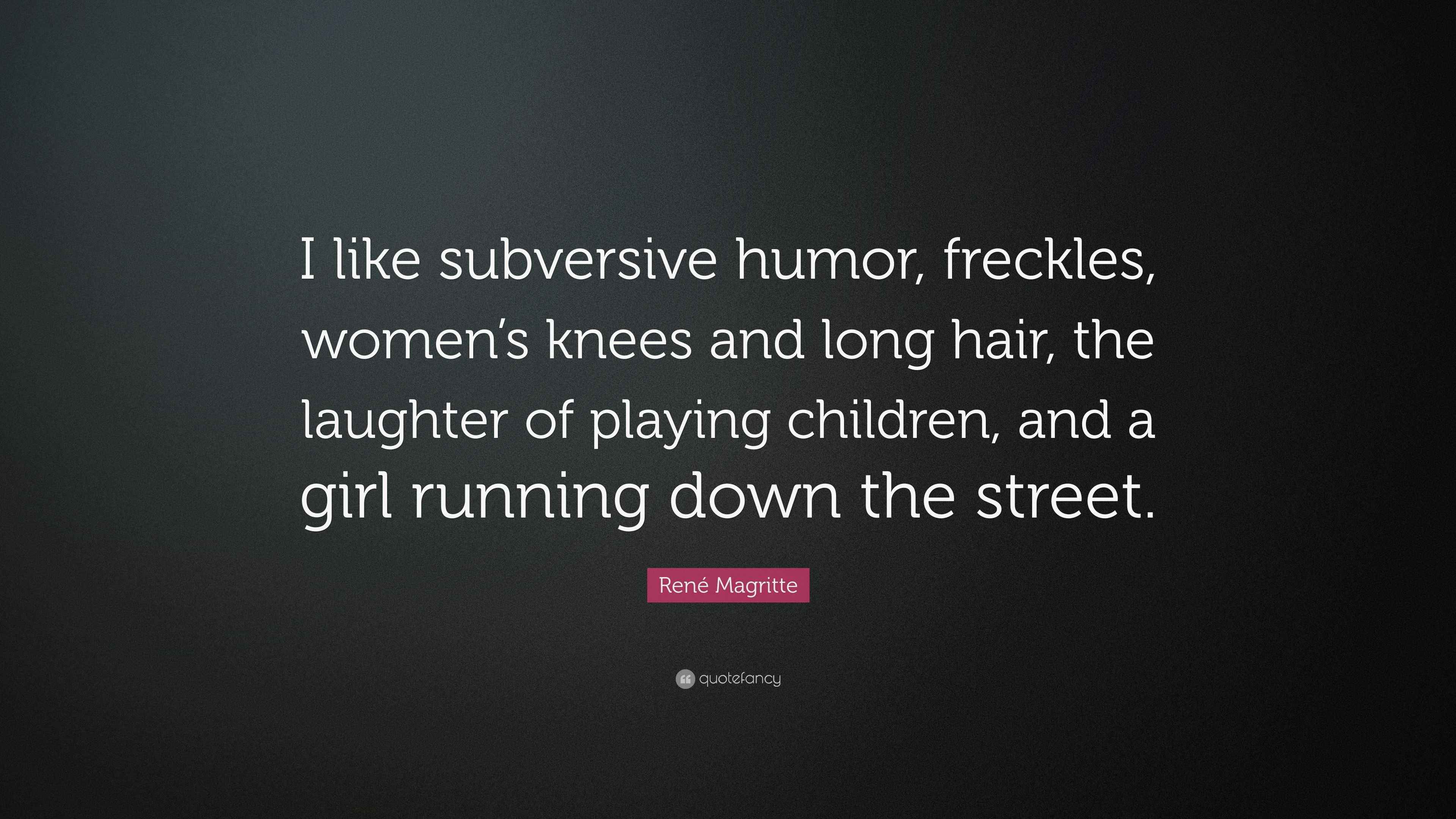 René Magritte Quote: “I like subversive humor, freckles, women’s knees ...
