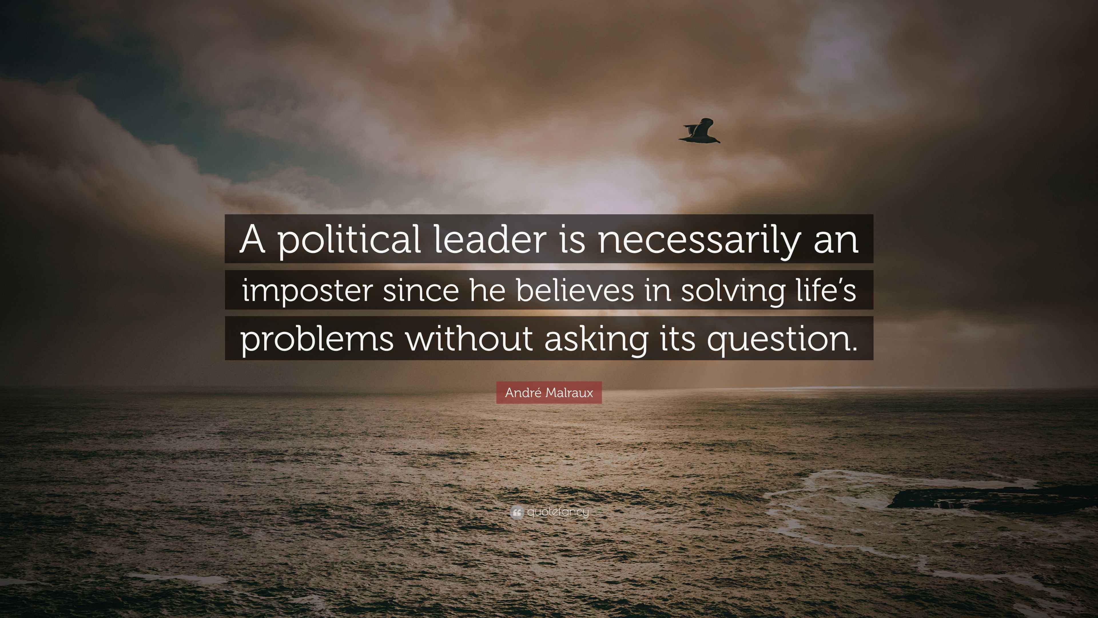 André Malraux Quote: “A political leader is necessarily an imposter ...