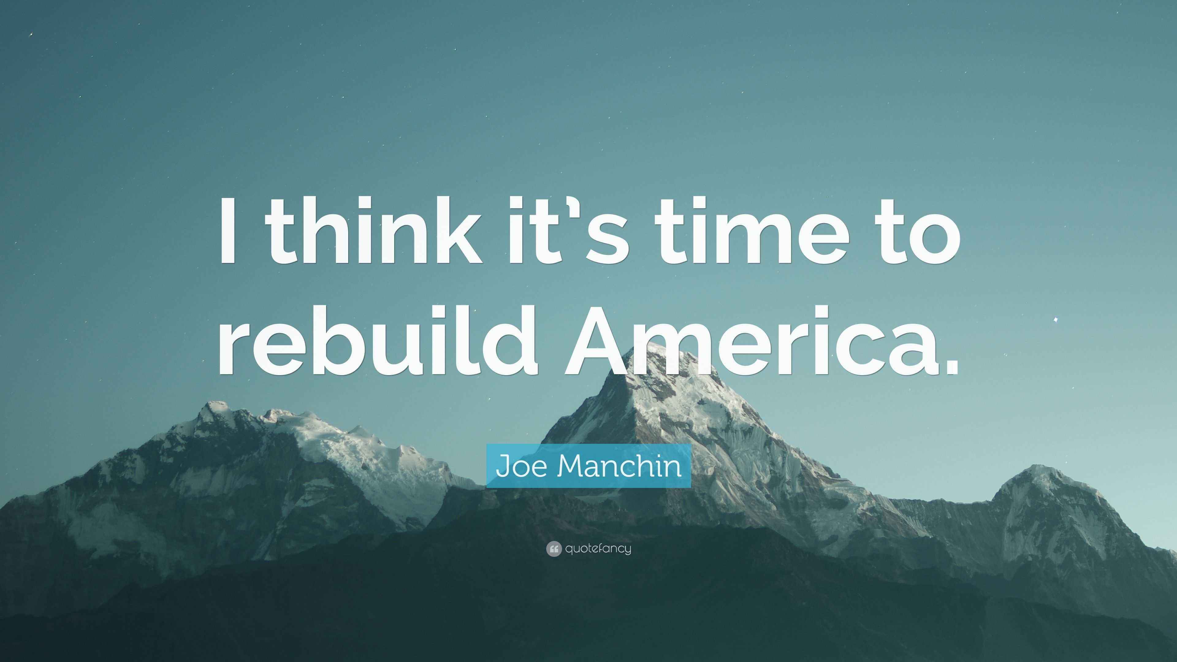 Joe Manchin Quote: “I think it’s time to rebuild America.”