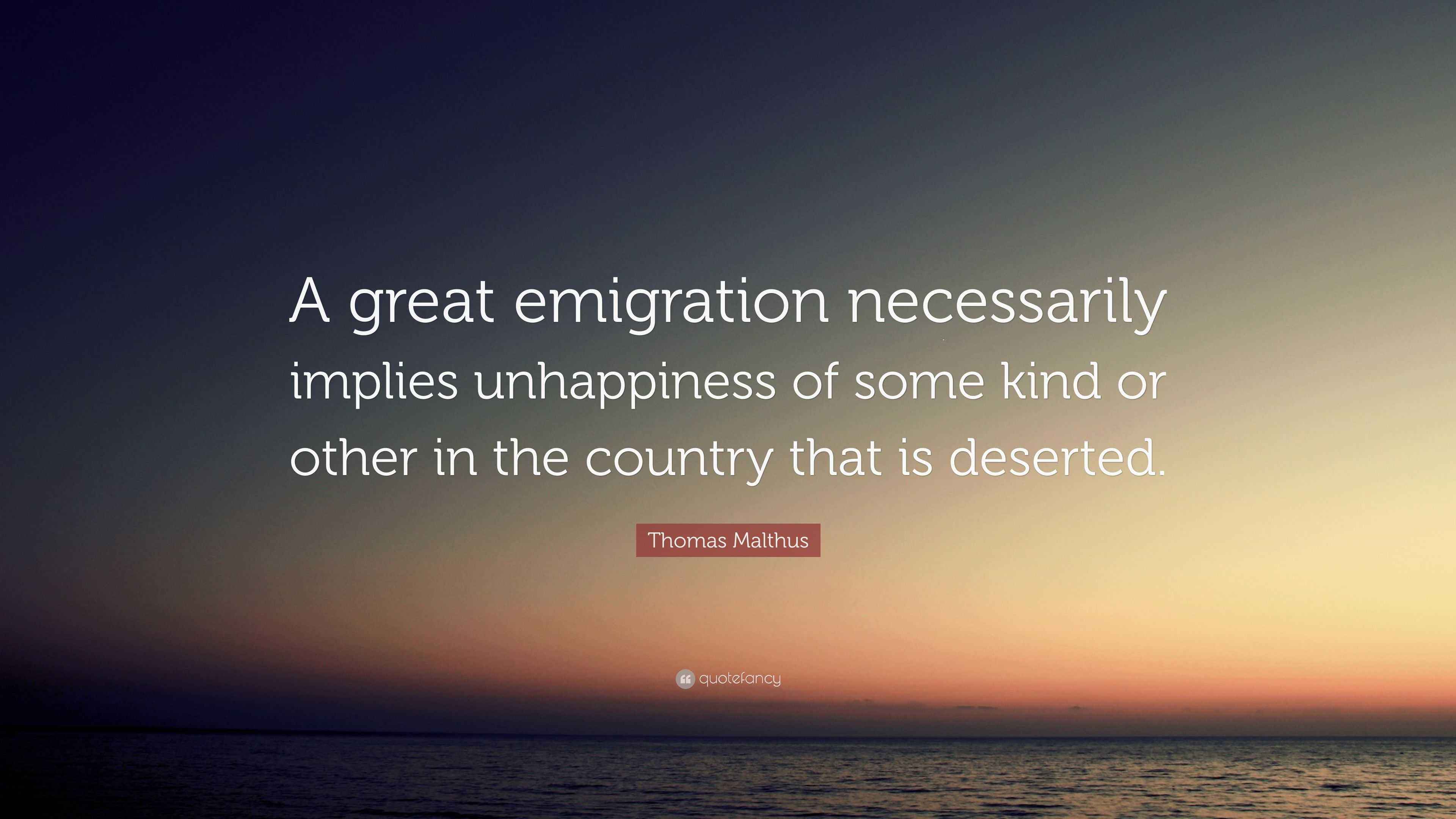 Thomas Malthus Quote: “A great emigration necessarily implies ...