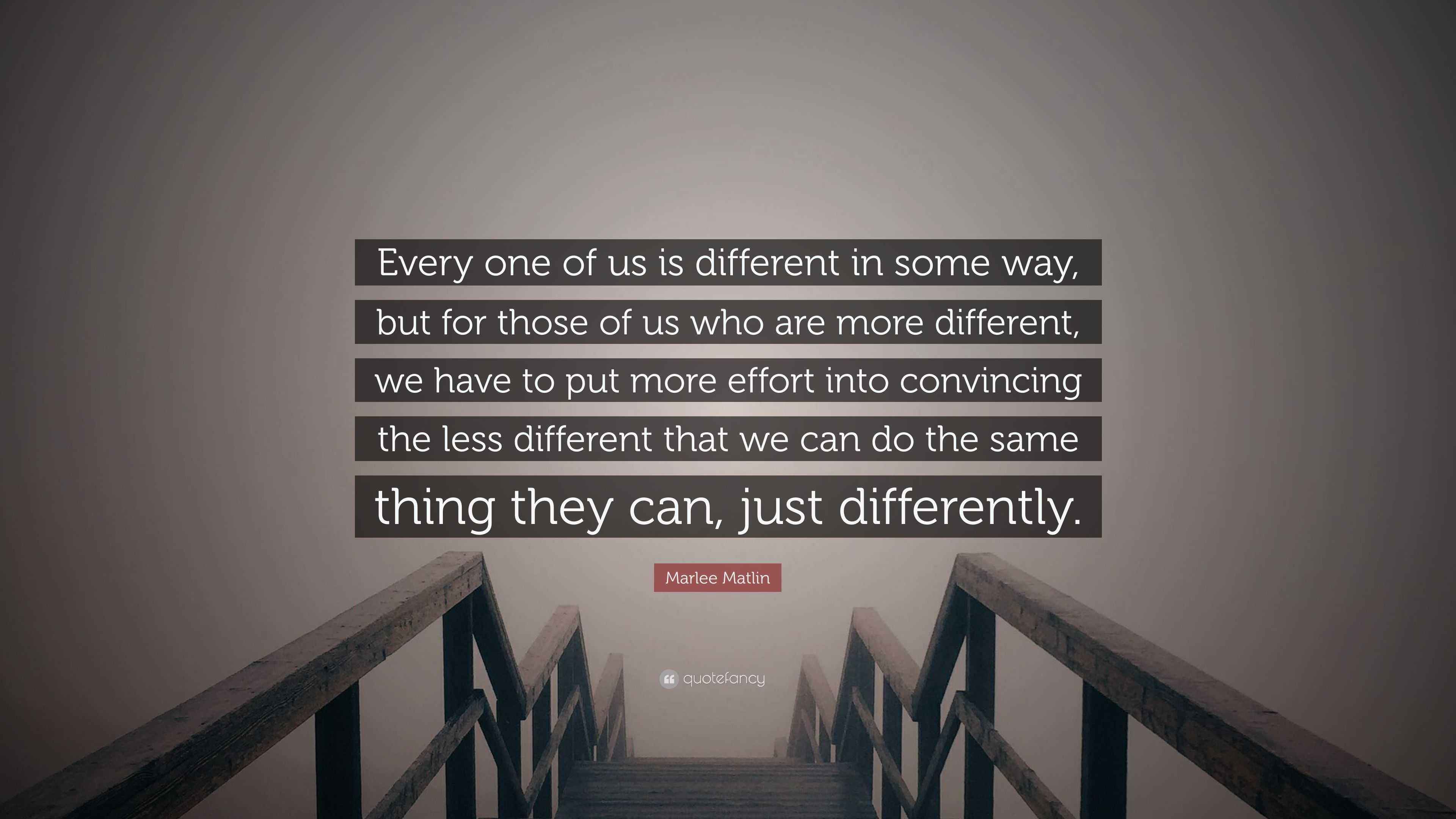 Marlee Matlin Quote: “Every one of us is different in some way, but for ...