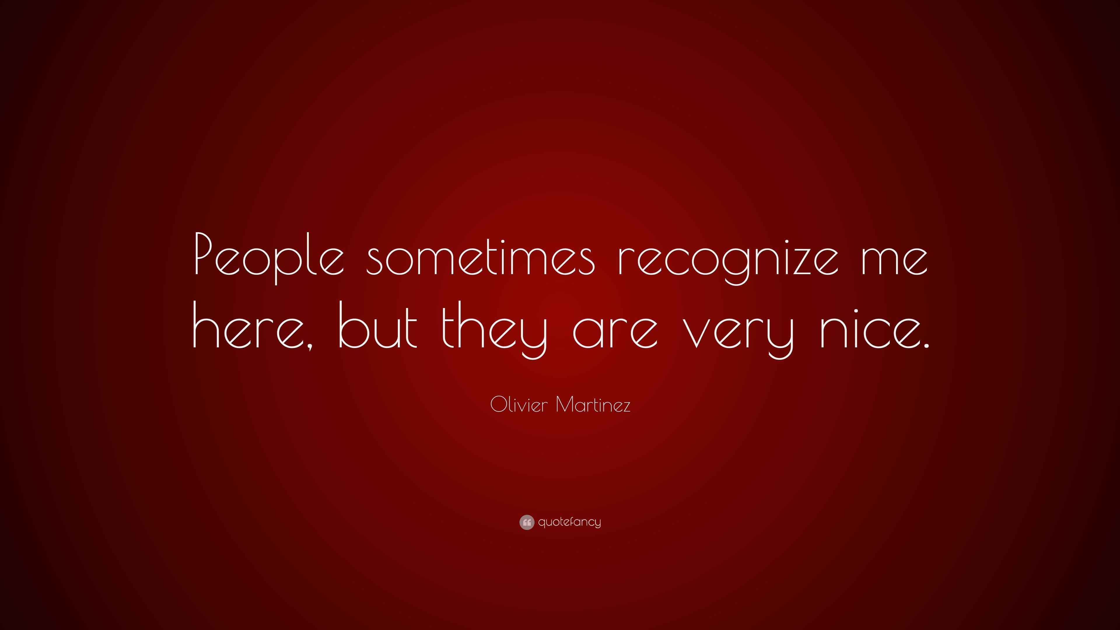 Olivier Martinez Quote: “People sometimes recognize me here, but they ...
