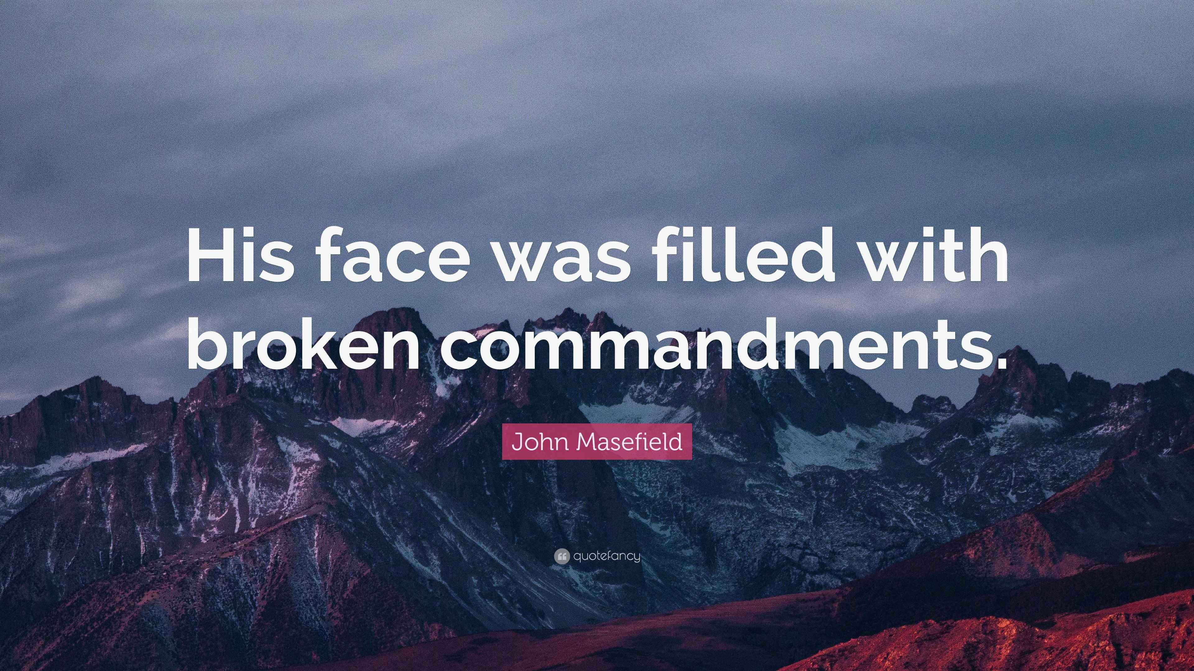 John Masefield Quote: “His face was filled with broken commandments.”