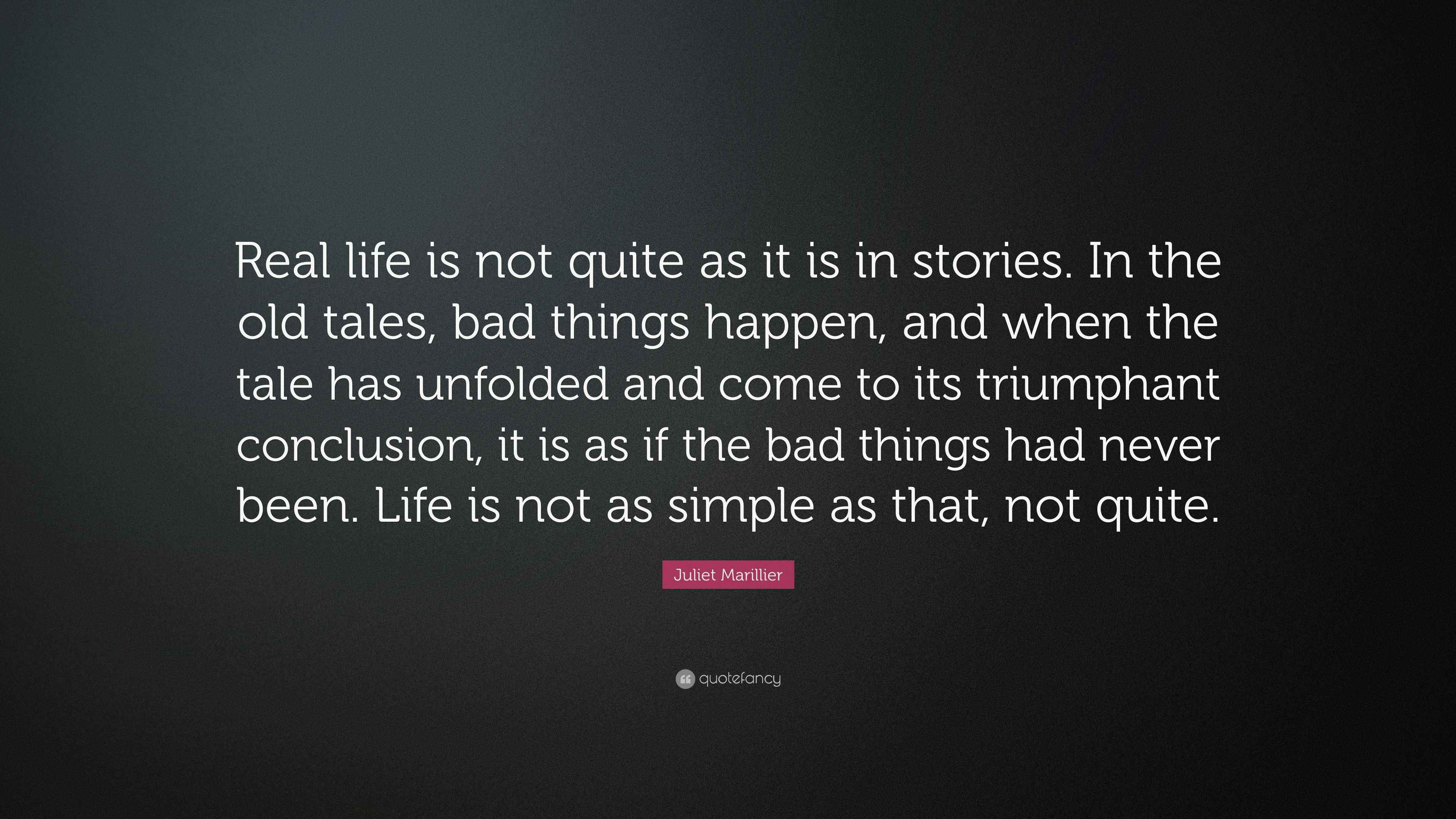 Juliet Marillier Quote: “Real life is not quite as it is in stories. In ...