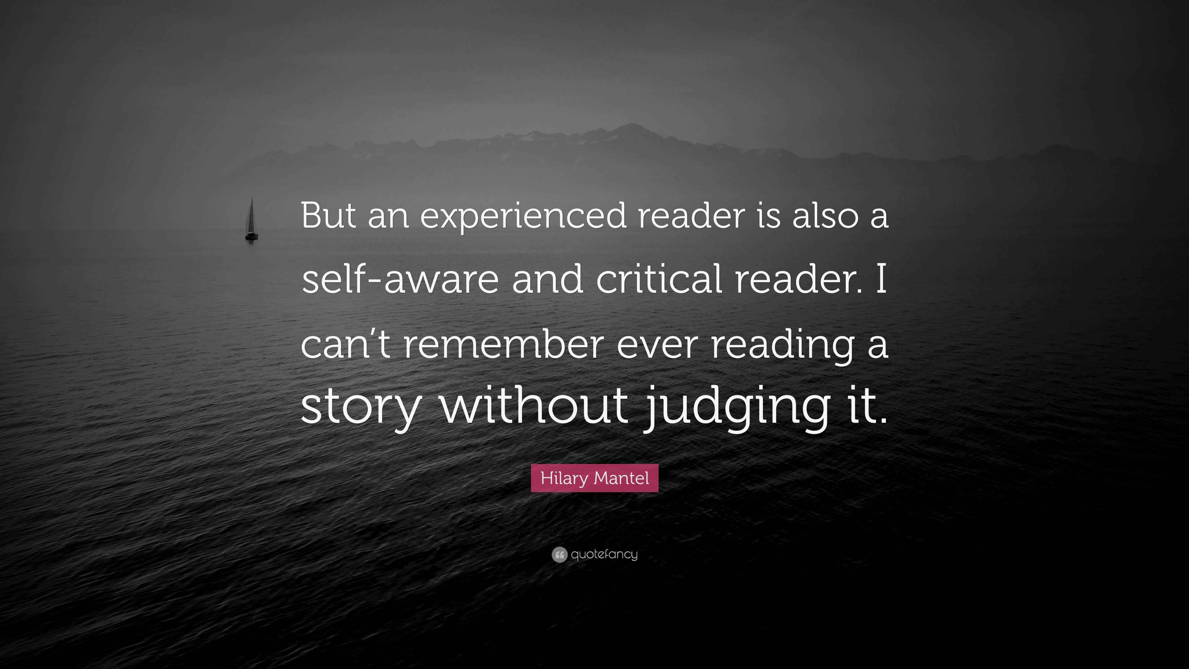 Hilary Mantel Quote: “But an experienced reader is also a self-aware ...