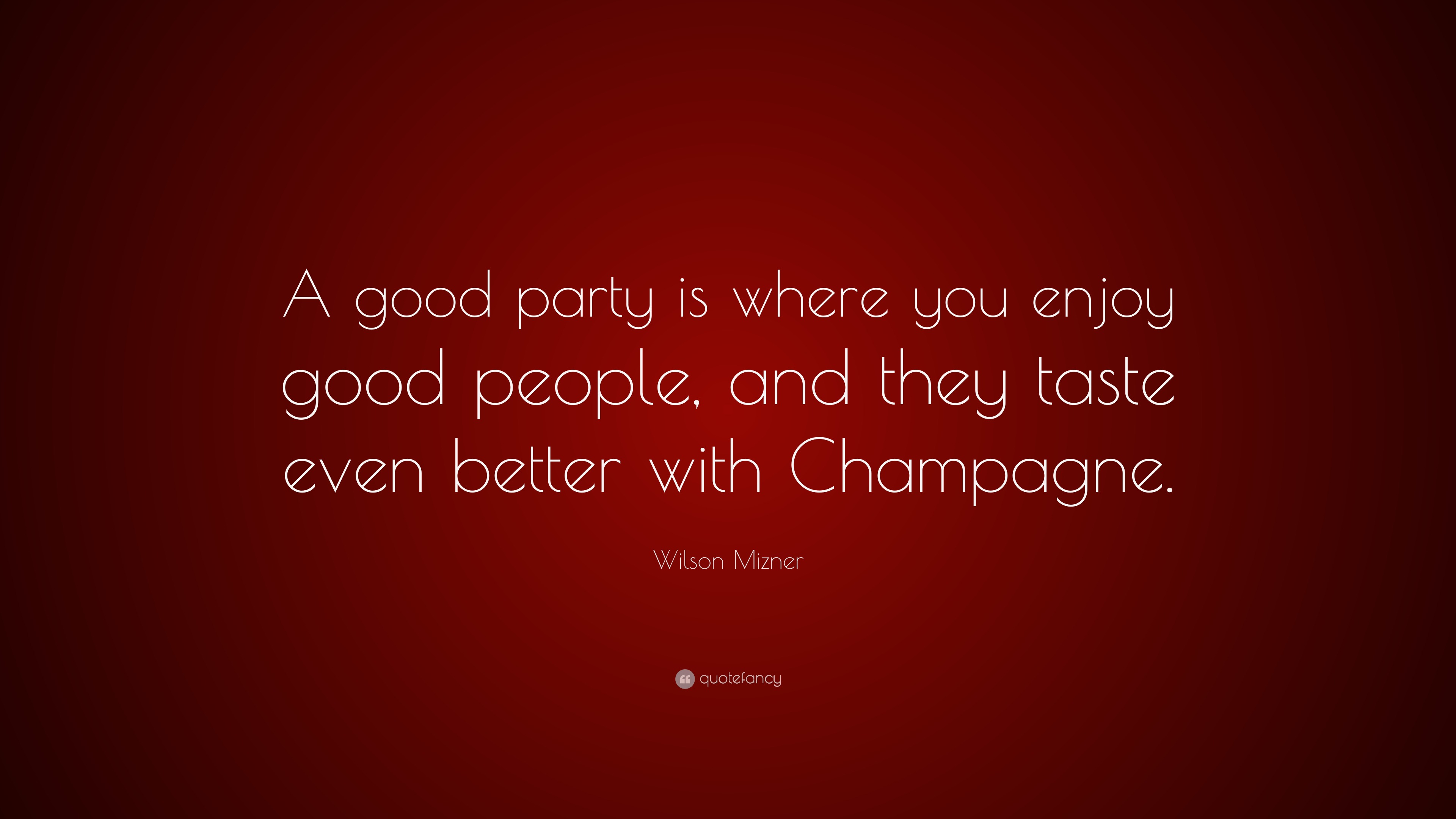Wilson Mizner Quote: “A good party is where you enjoy good people, and ...