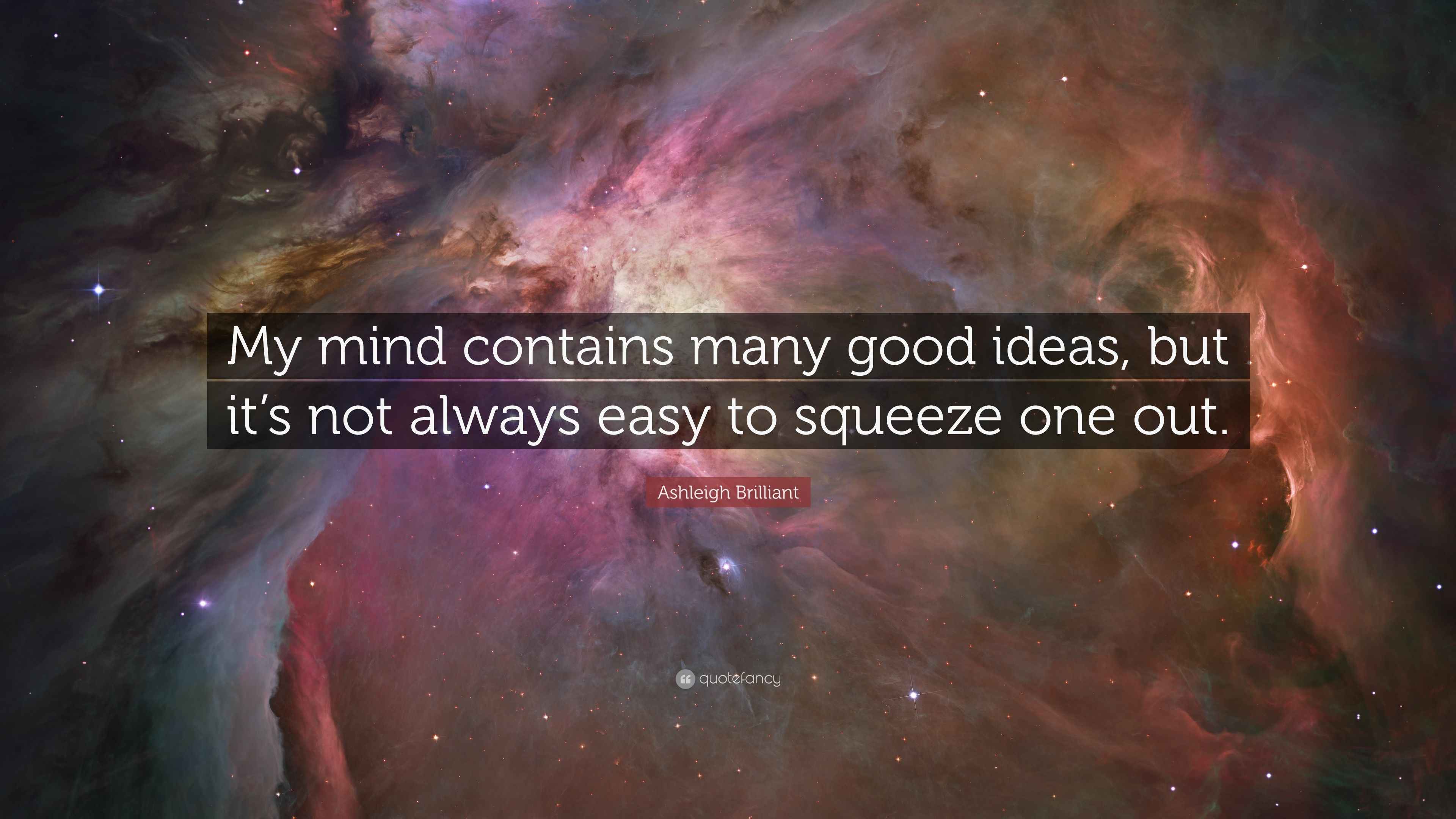 Ashleigh Brilliant Quote: “My mind contains many good ideas, but it’s ...