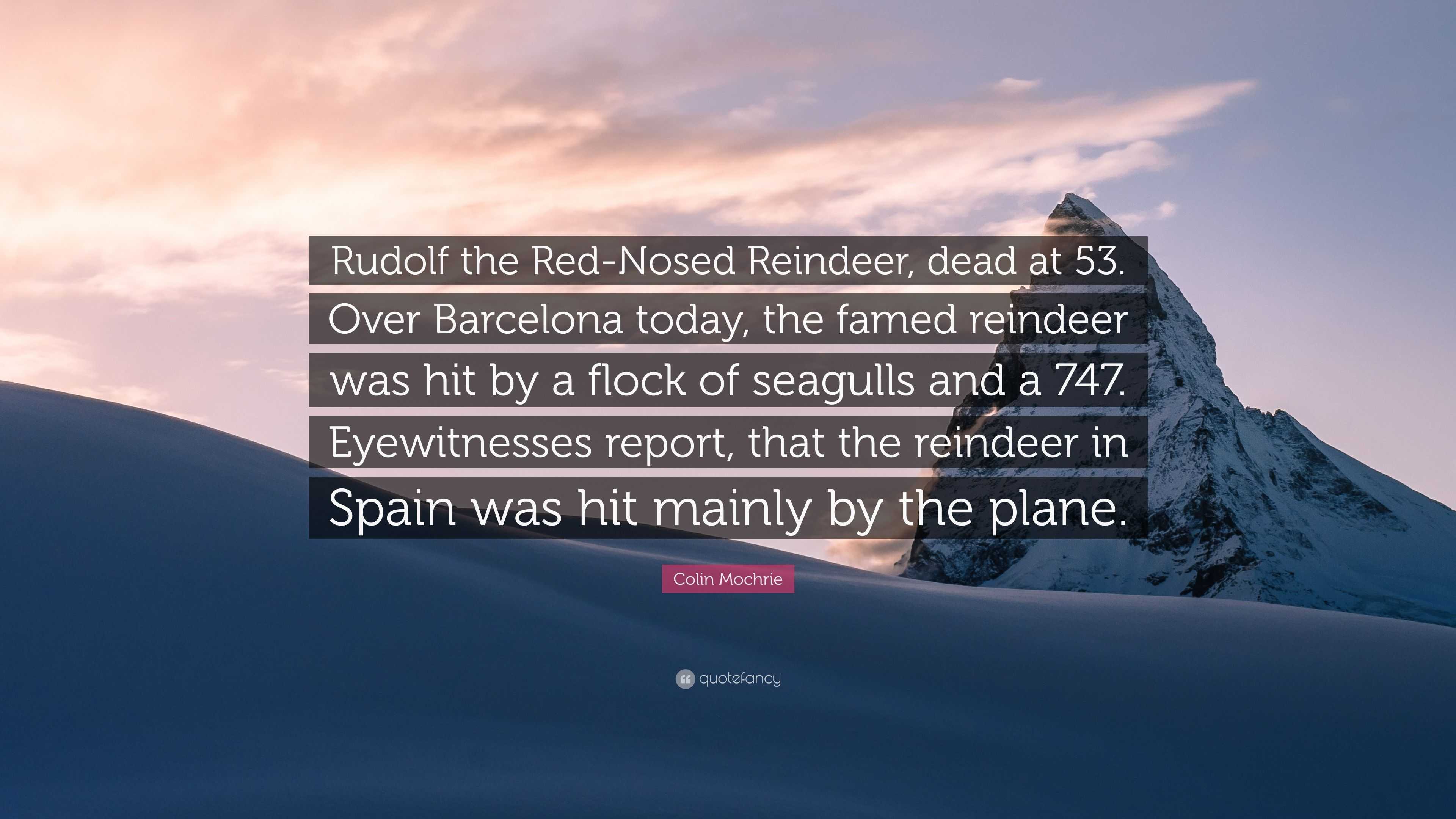 Colin Mochrie Quote: “Rudolf the Red-Nosed Reindeer, dead at 53. Over ...
