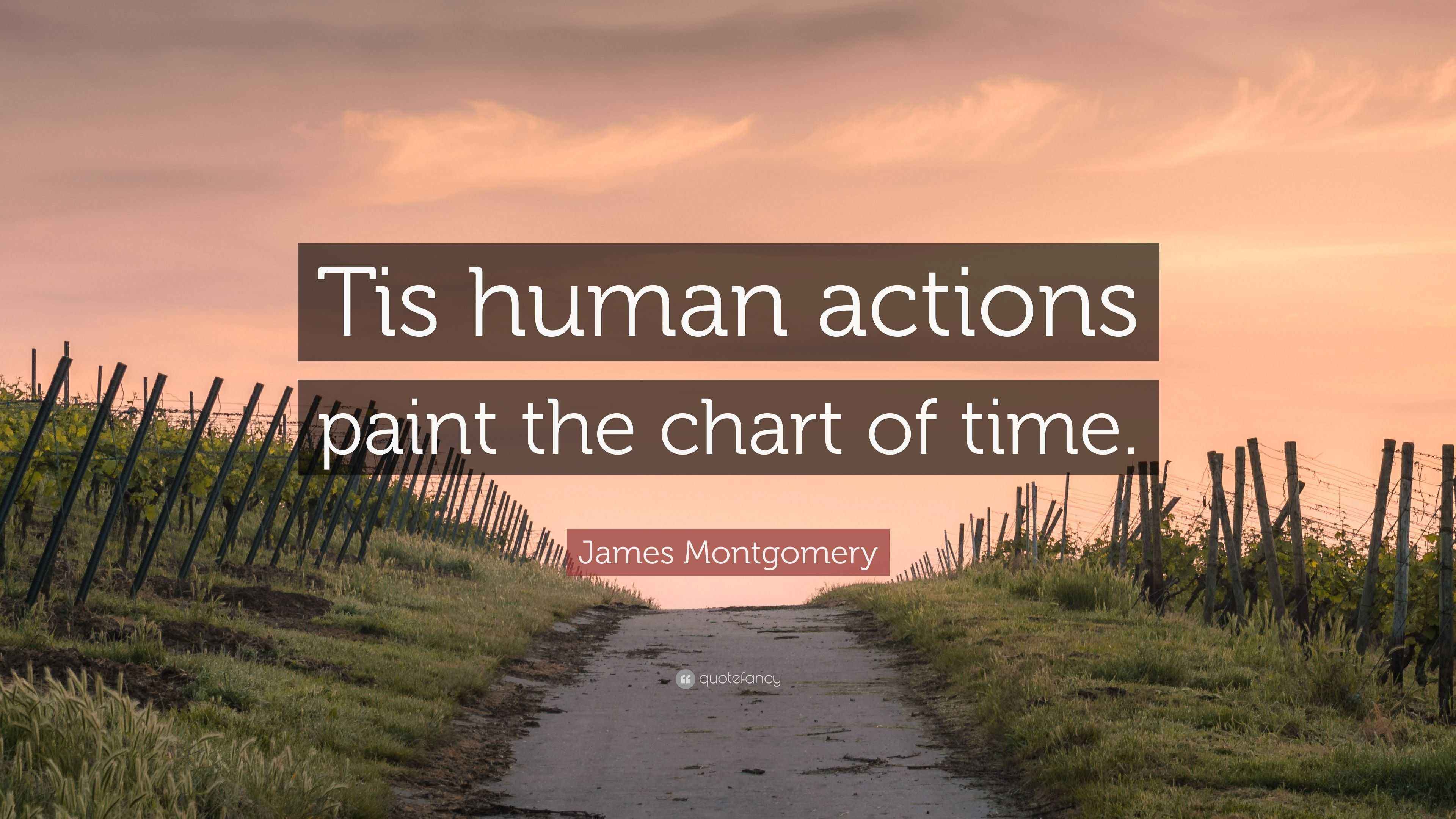 James Montgomery Quote: “Tis human actions paint the chart of time.”