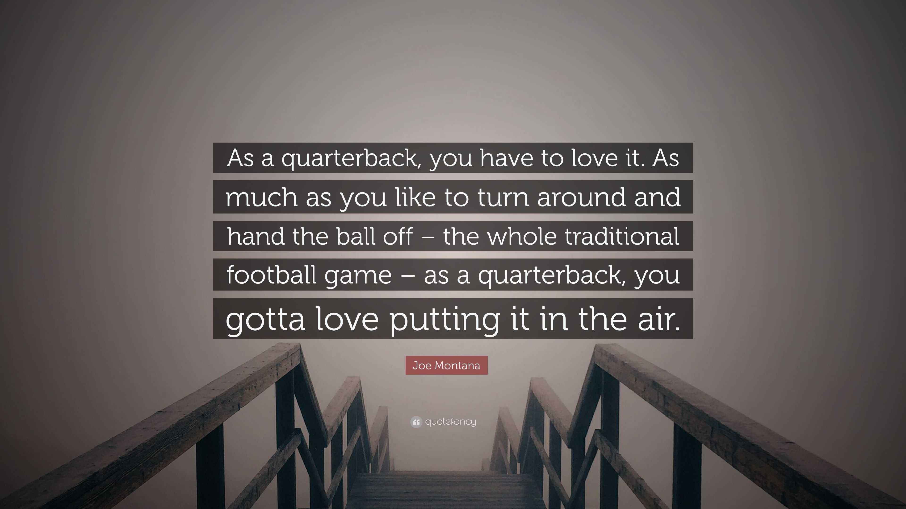 Joe Montana Quote: “As a quarterback, you have to love it. As much as ...